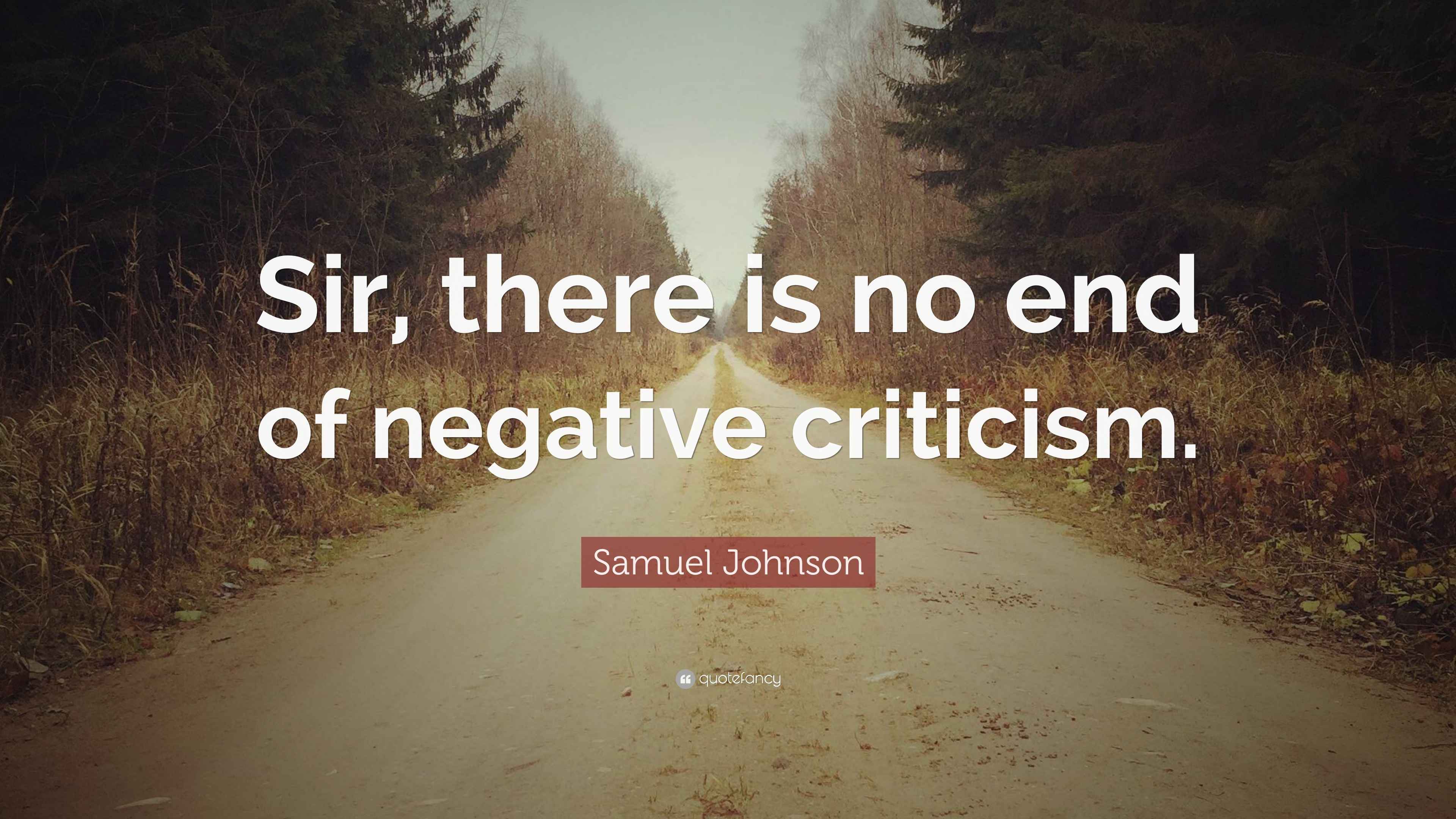 Samuel Johnson Quote: “Sir, there is no end of negative criticism.”
