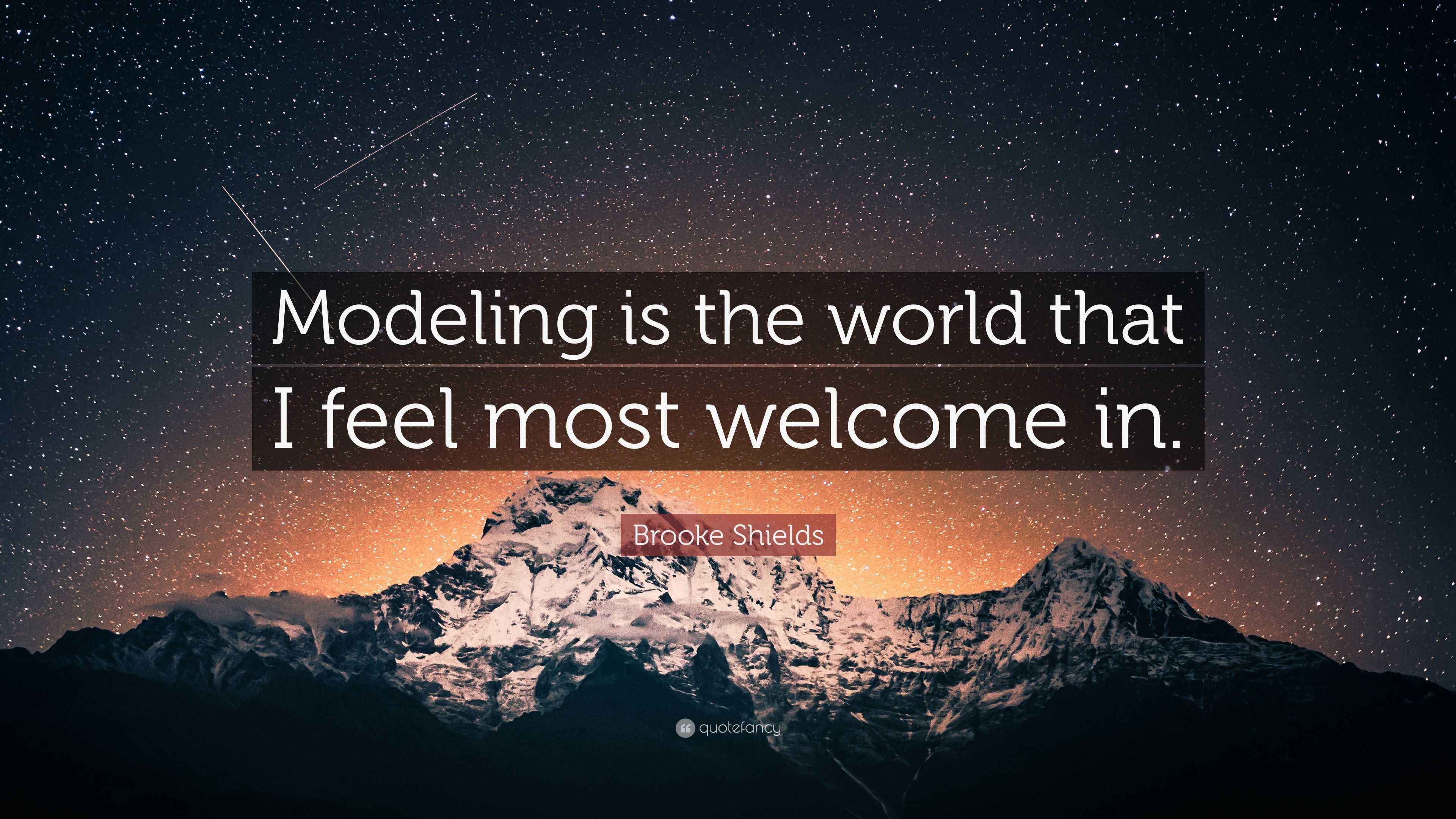 Brooke Shields Quote: “Modeling is the world that I feel most welcome in.”