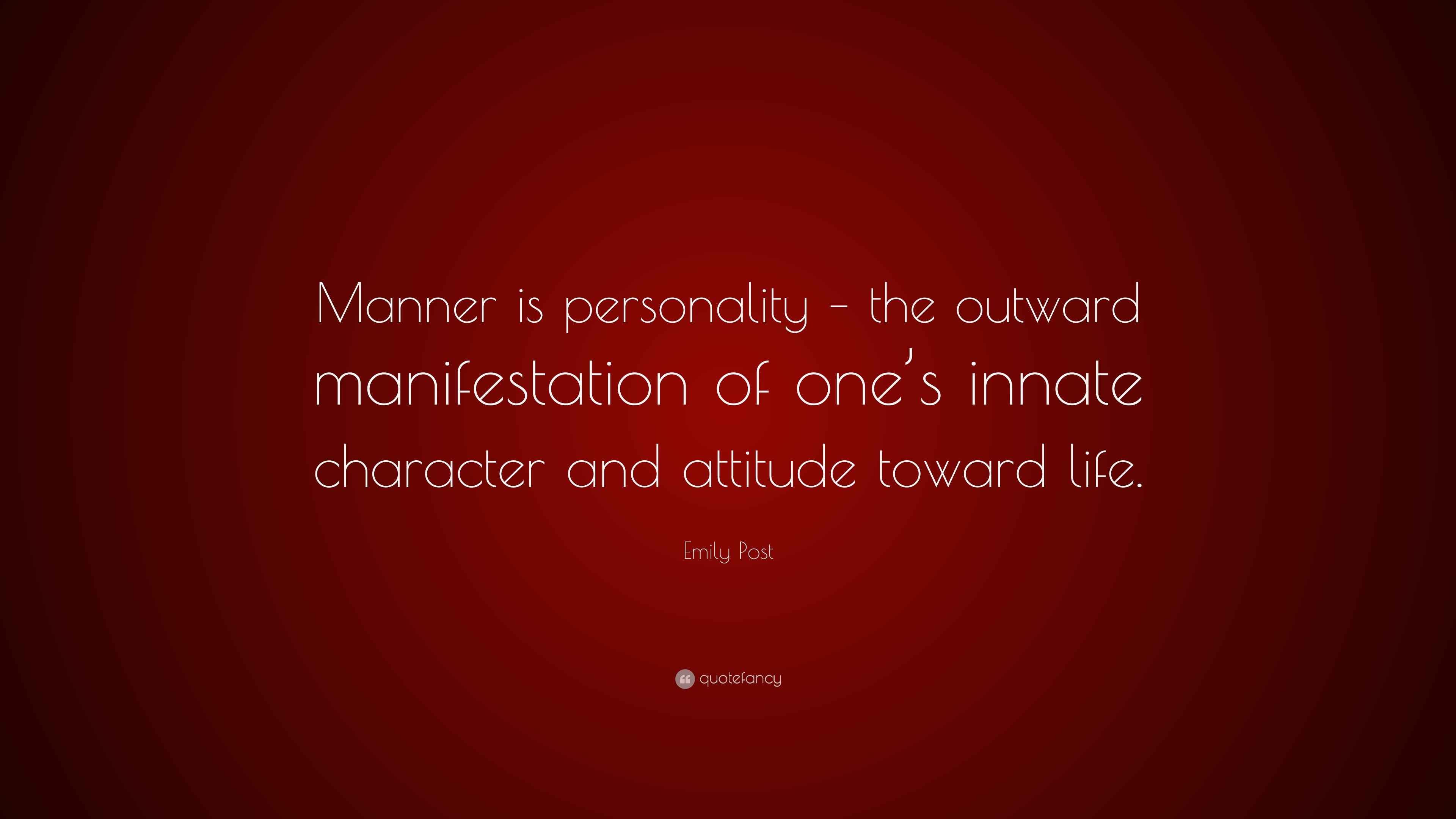 Emily Post Quote: “Manner is personality – the outward manifestation of ...