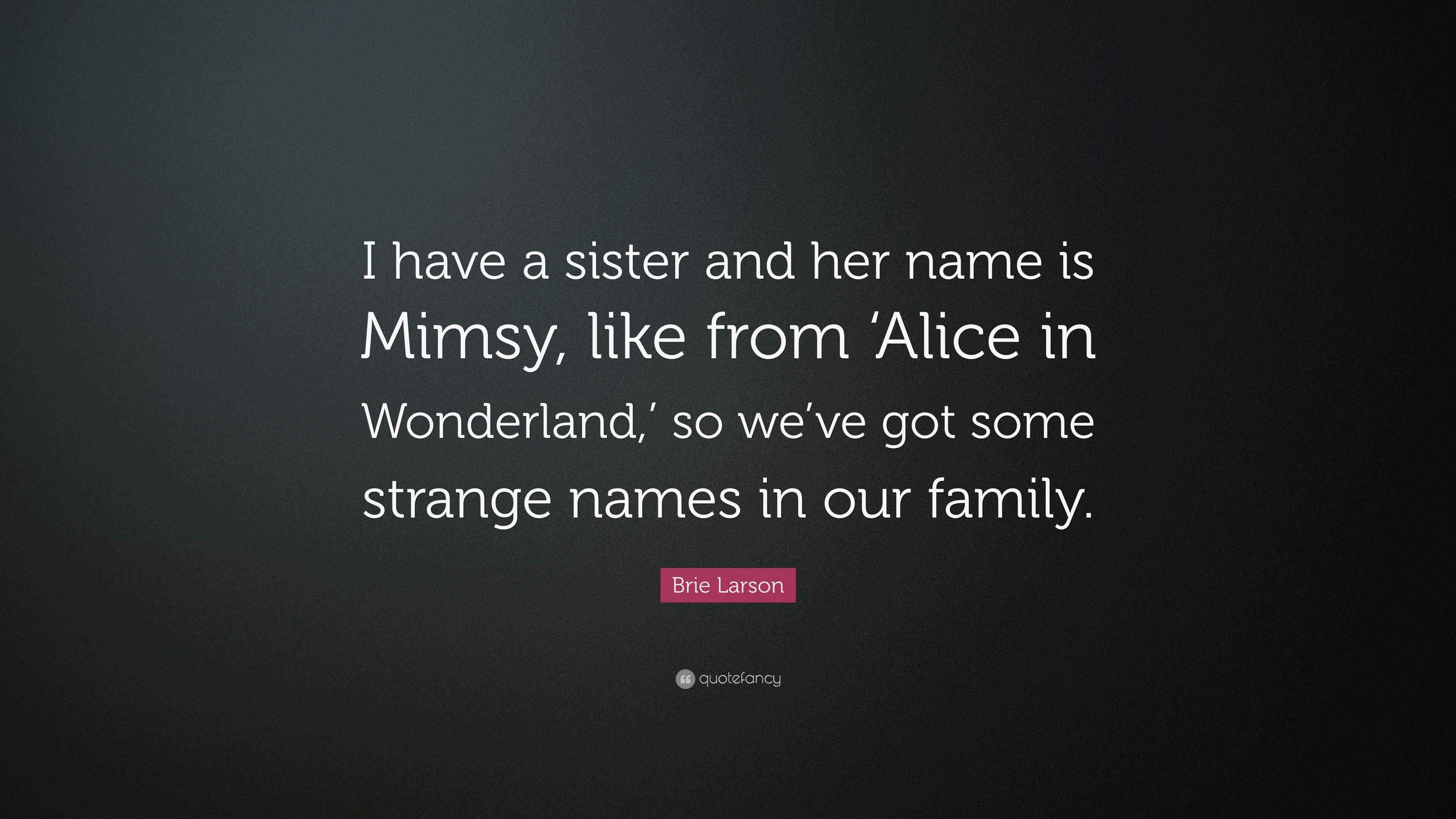Brie Larson Quote: “I have a sister and her name is Mimsy, like from ...