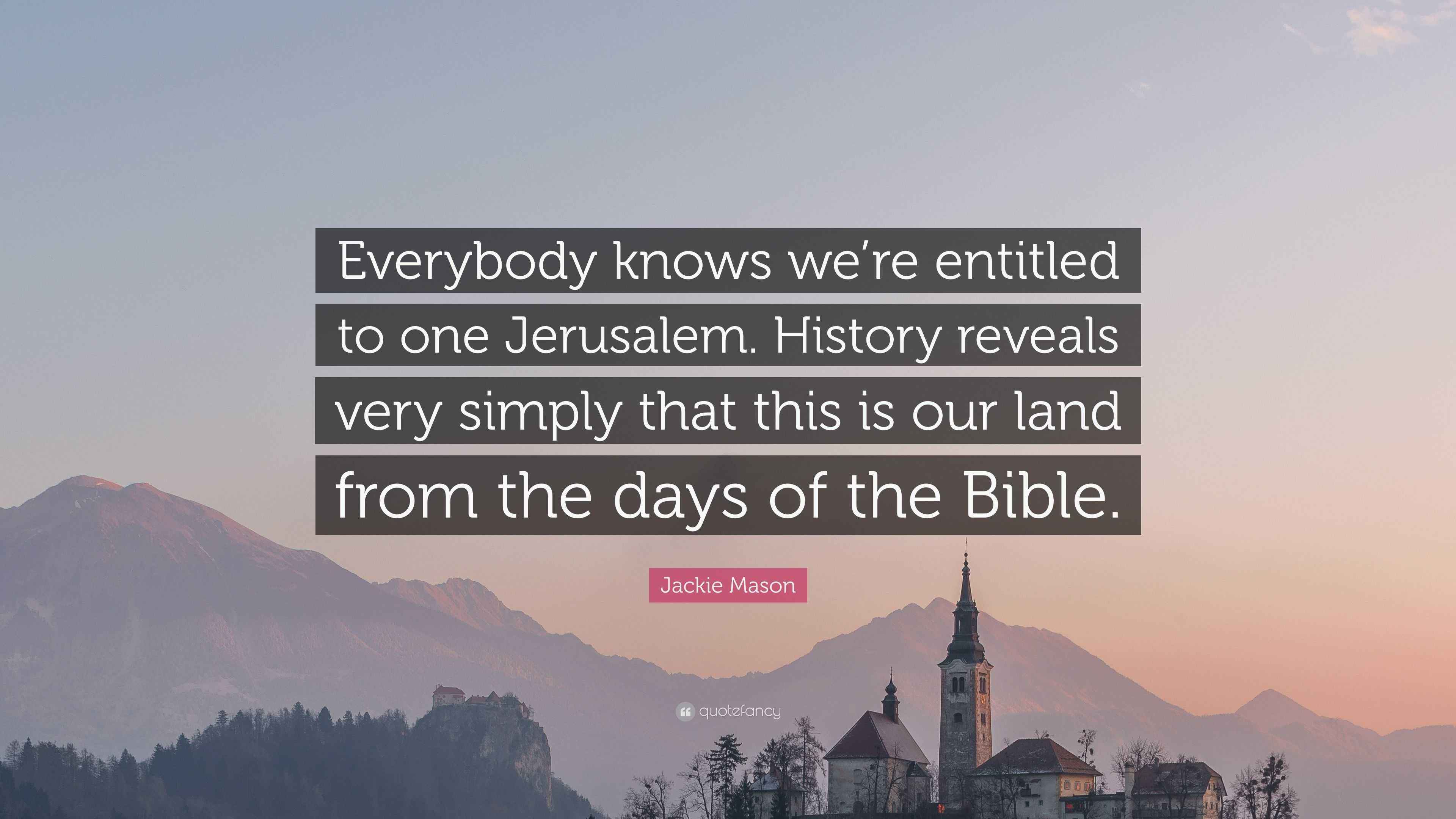 Jackie Mason Quote: “Everybody knows we’re entitled to one Jerusalem ...