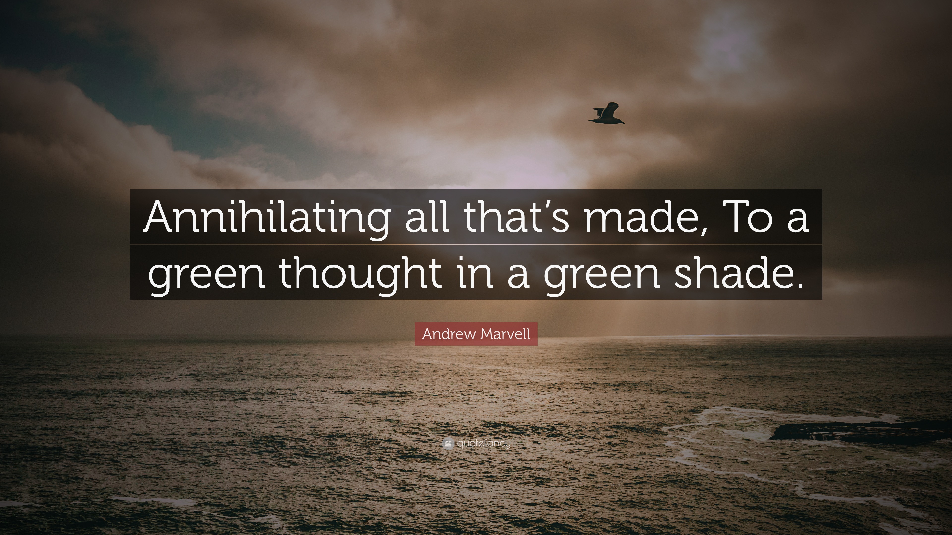Andrew Marvell Quote: “Annihilating all that’s made, To a green thought ...