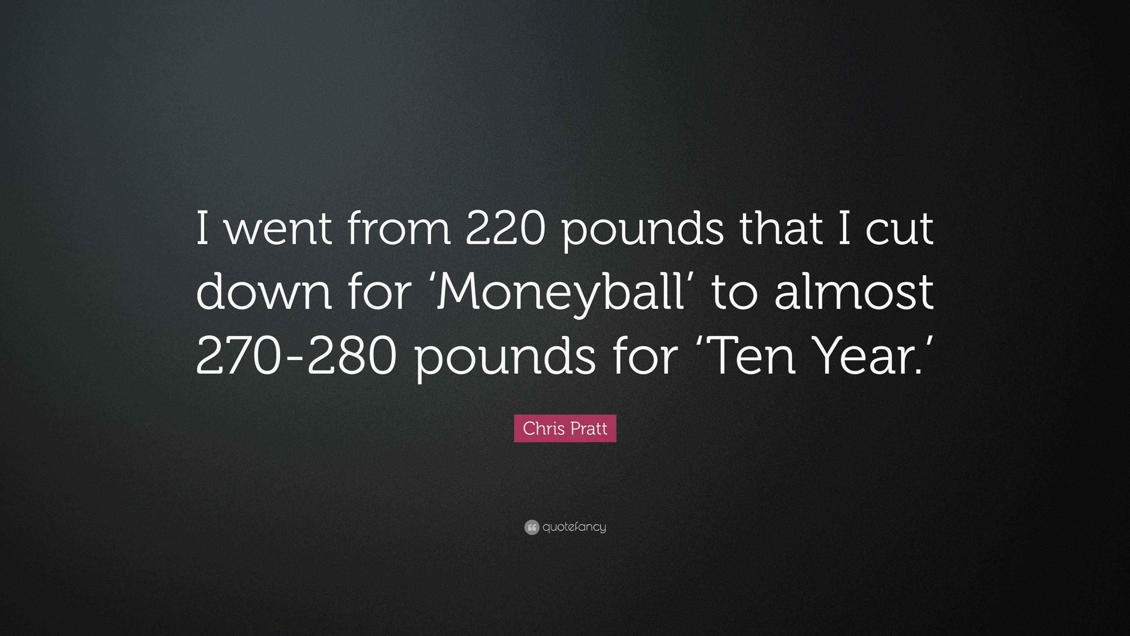 Chris Pratt Quote: “I went from 220 pounds that I cut down for ...