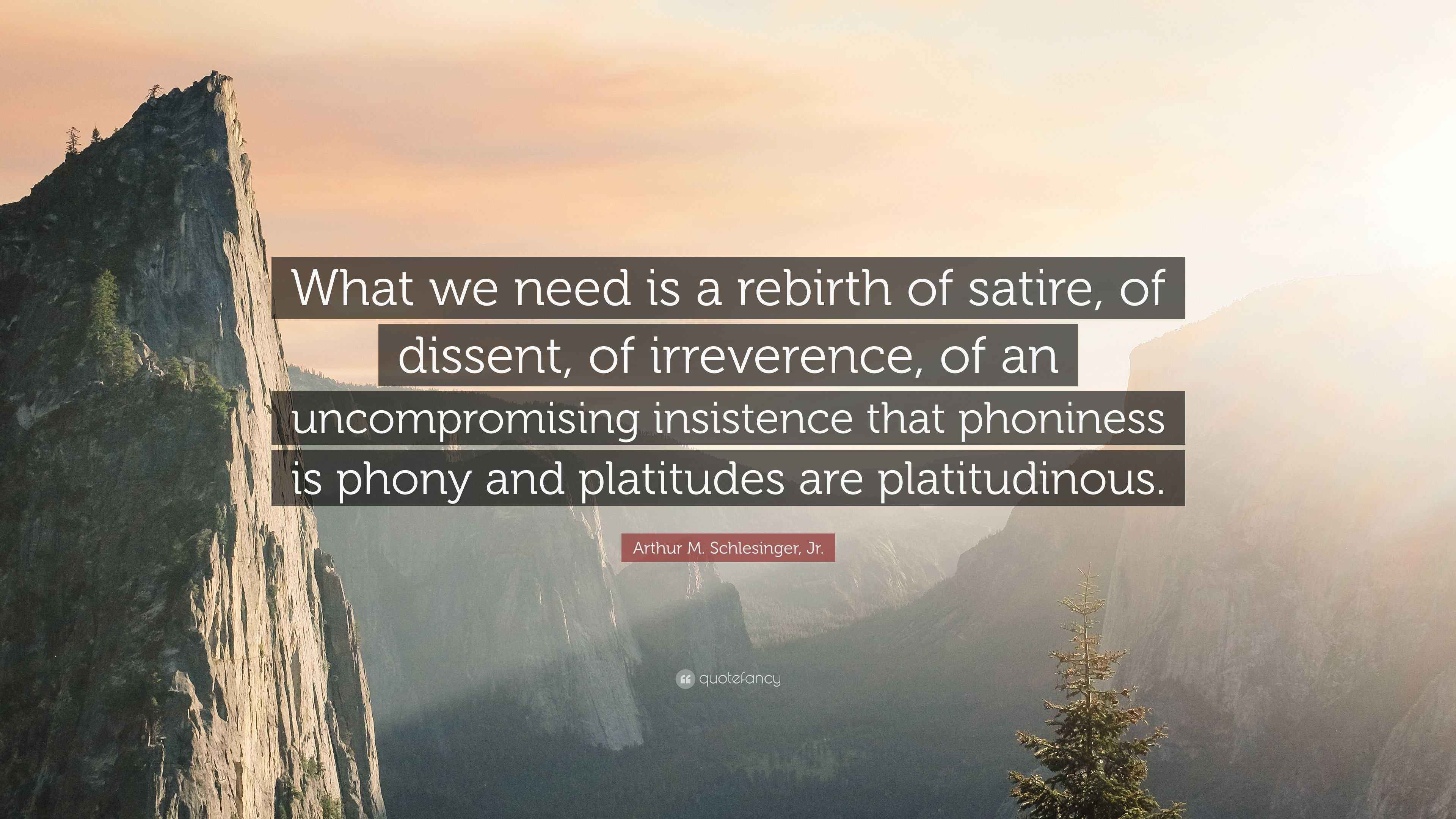 Arthur M. Schlesinger, Jr. Quote: “What we need is a rebirth of satire ...