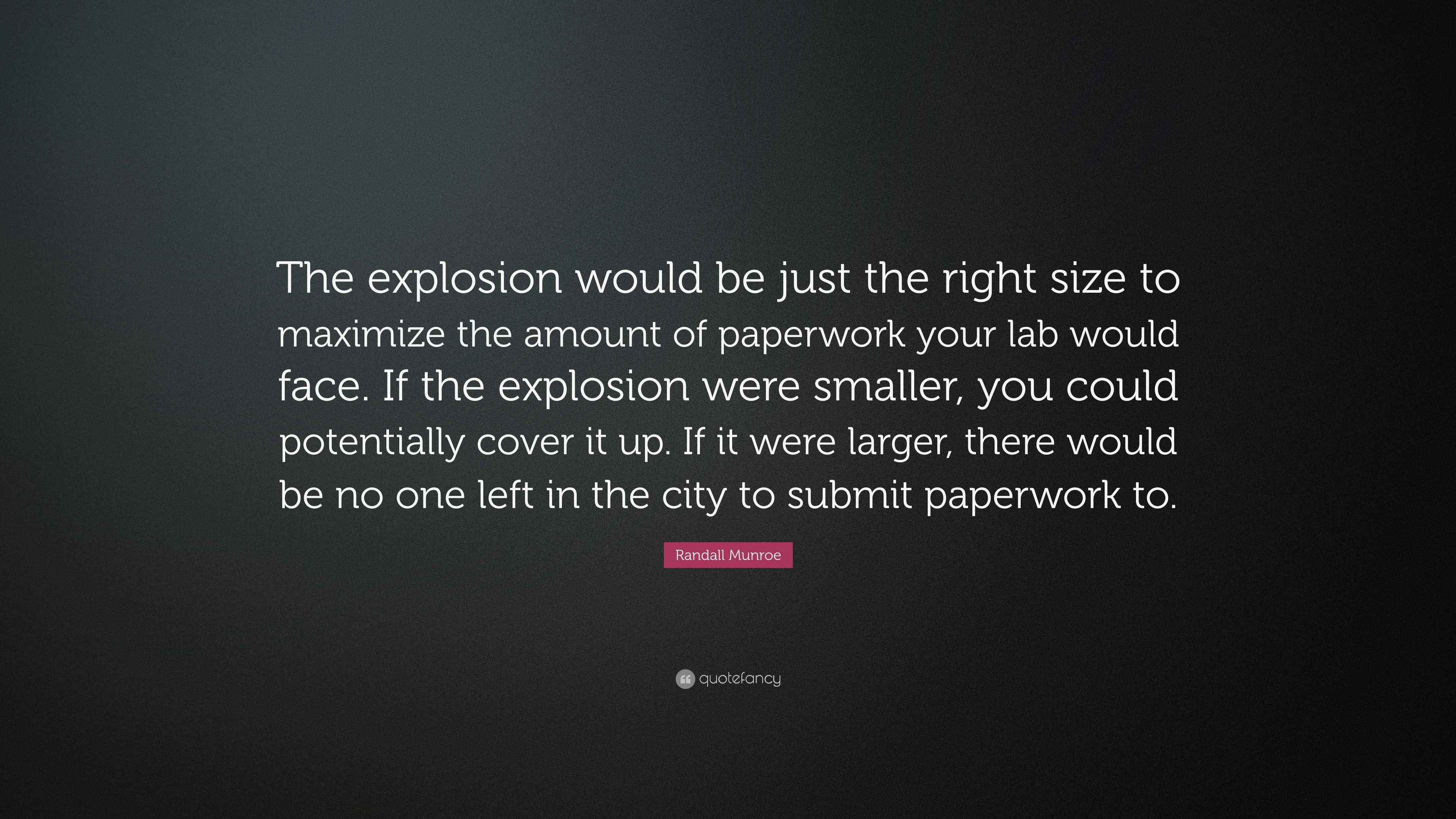 Randall Munroe Quote: “The explosion would be just the right size to ...