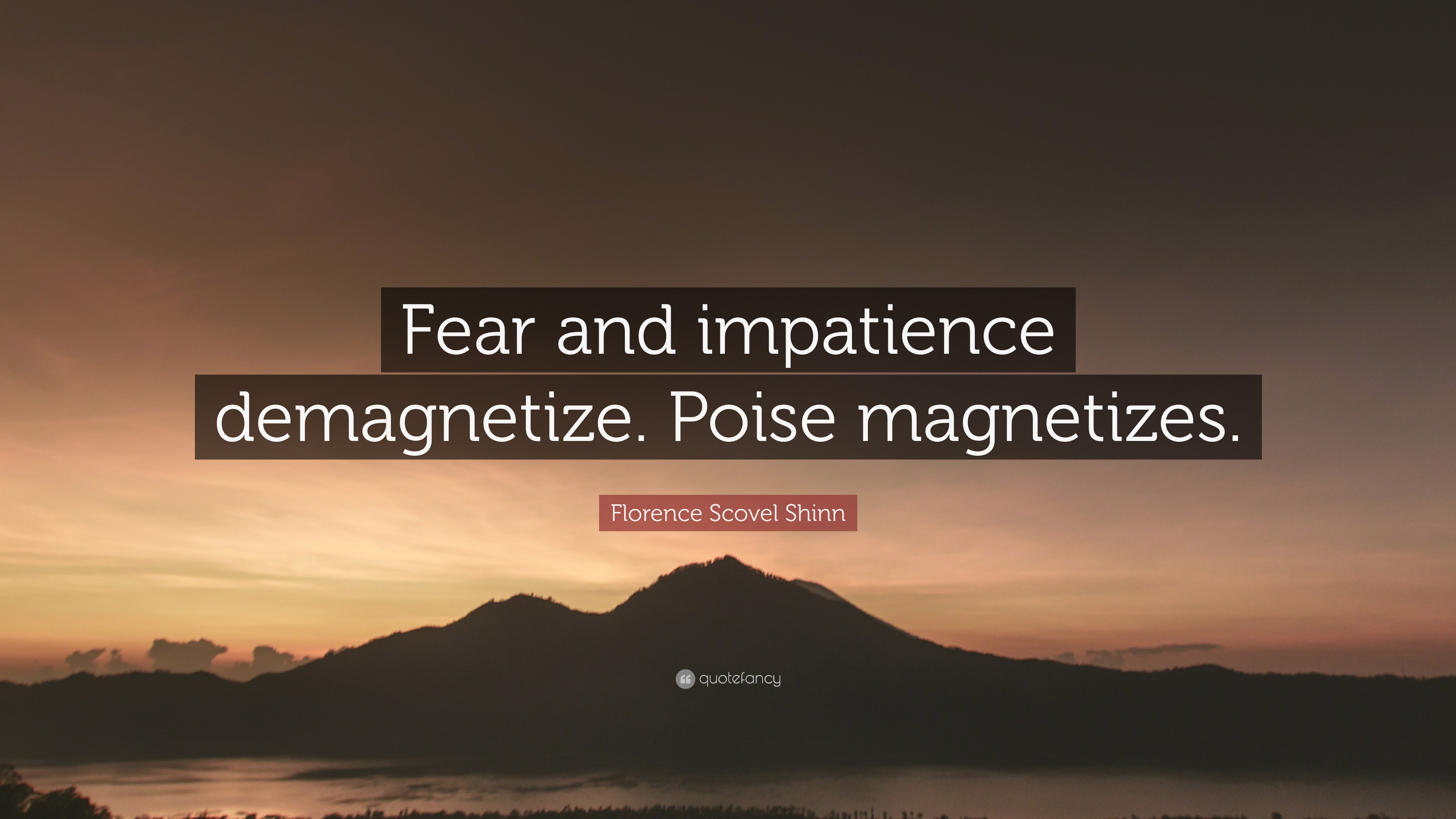 Florence Scovel Shinn Quote: “Fear and impatience demagnetize. Poise ...