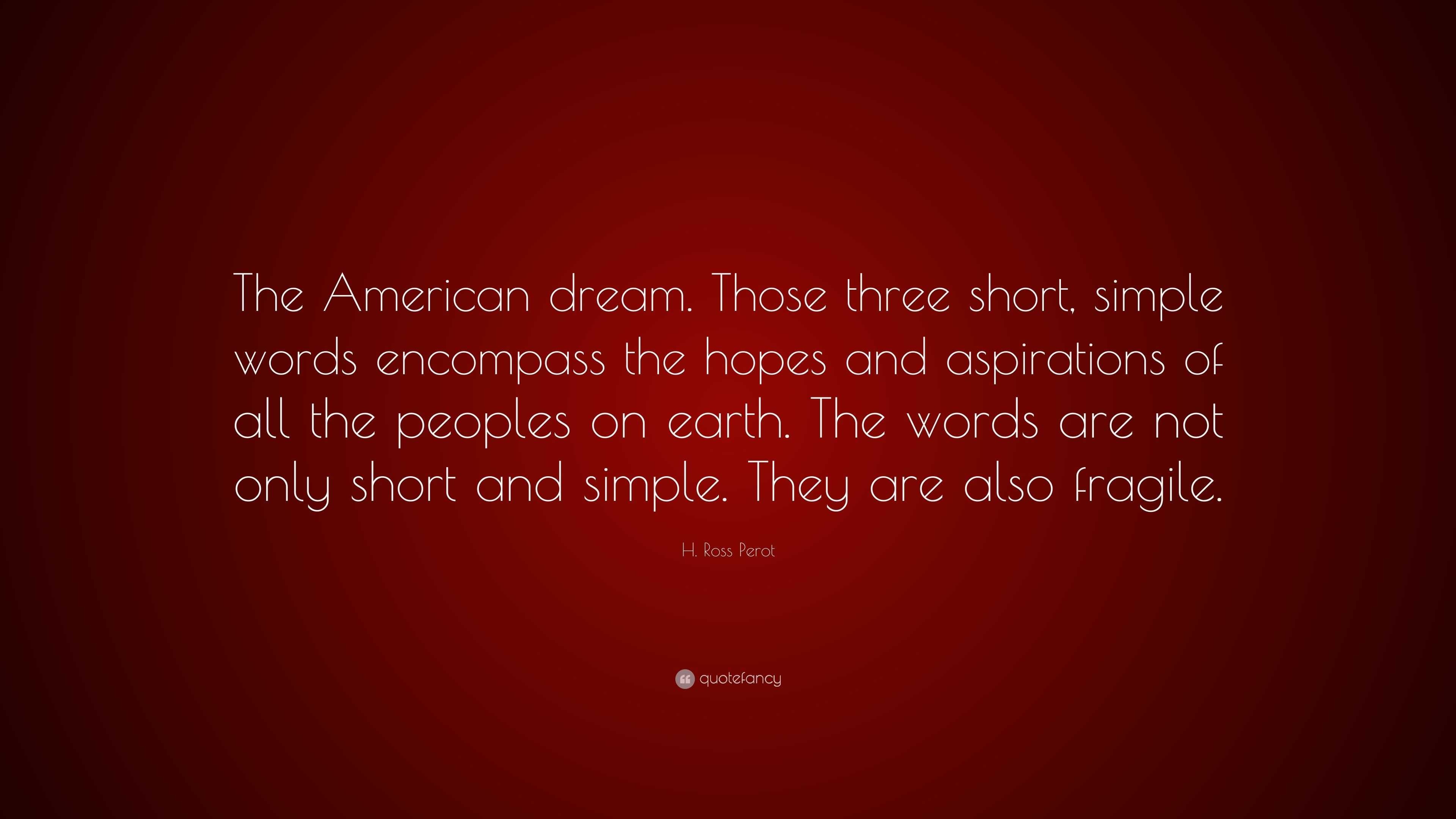 H. Ross Perot Quote: “The American dream. Those three short, simple ...