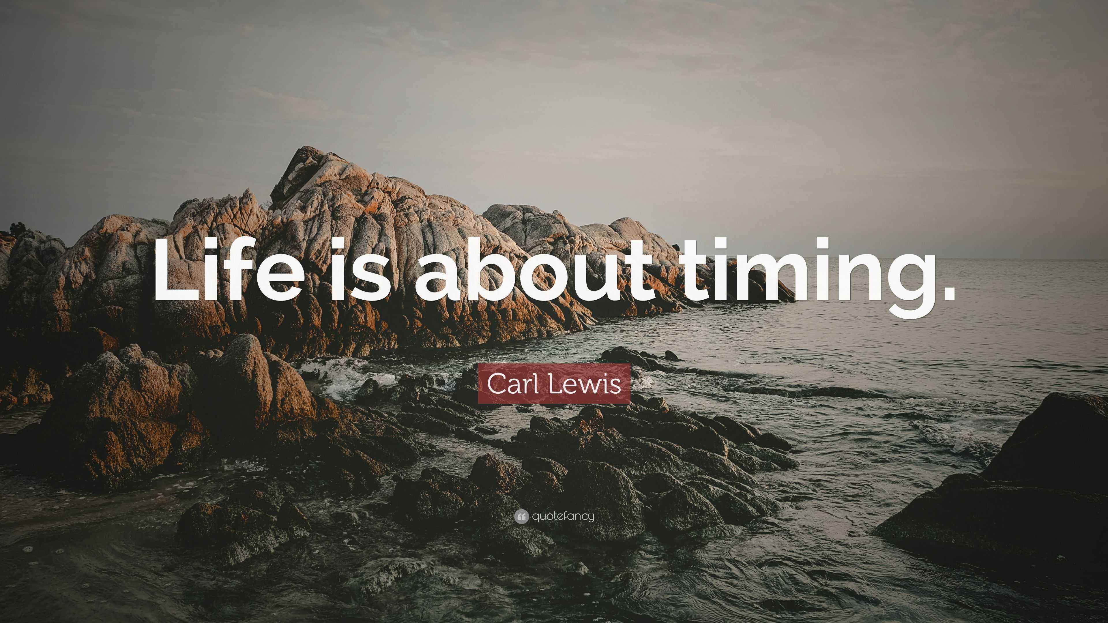 Carl Lewis Quote: “Life is about timing.”