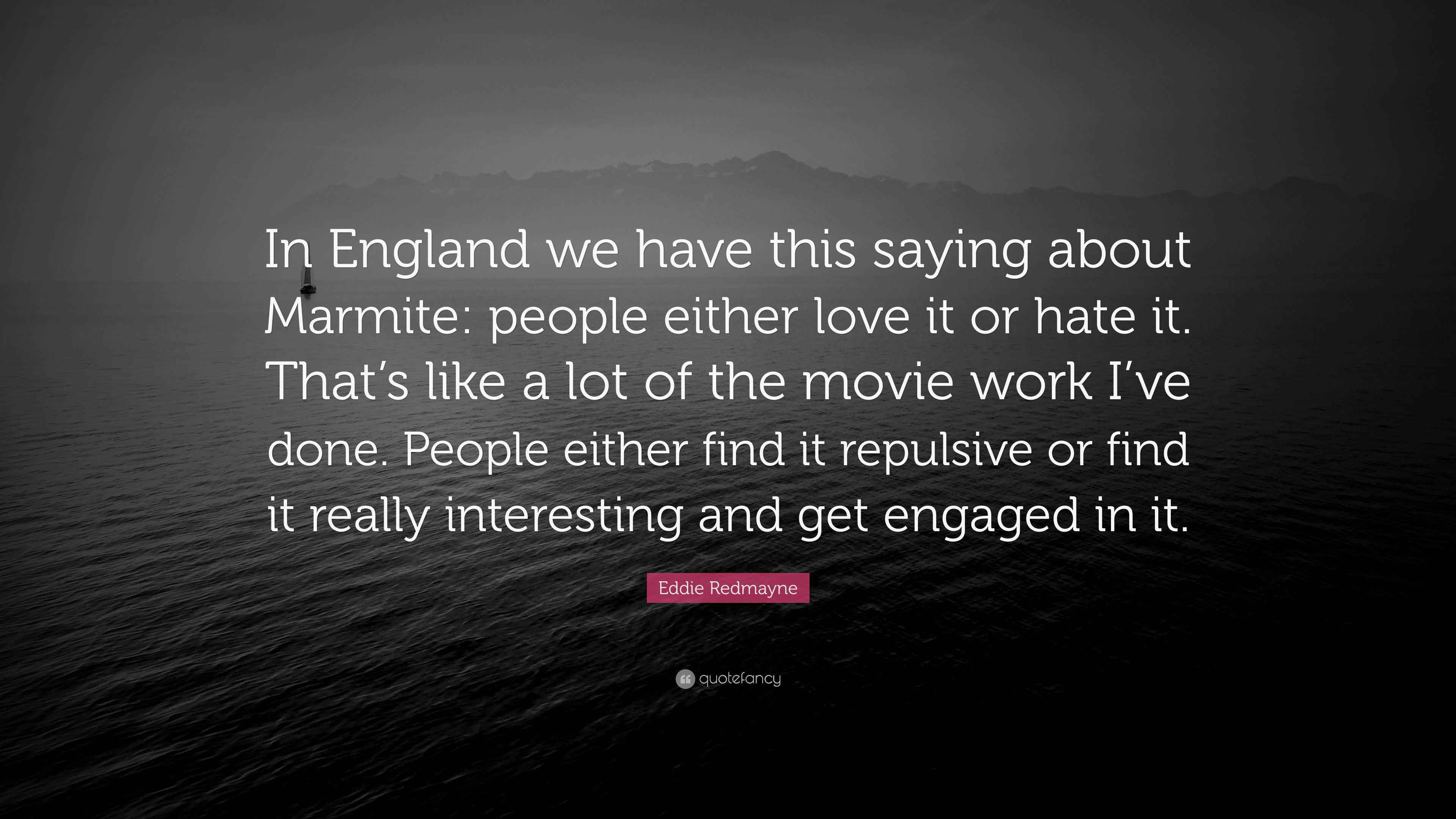 Eddie Redmayne Quote: “In England we have this saying about Marmite ...