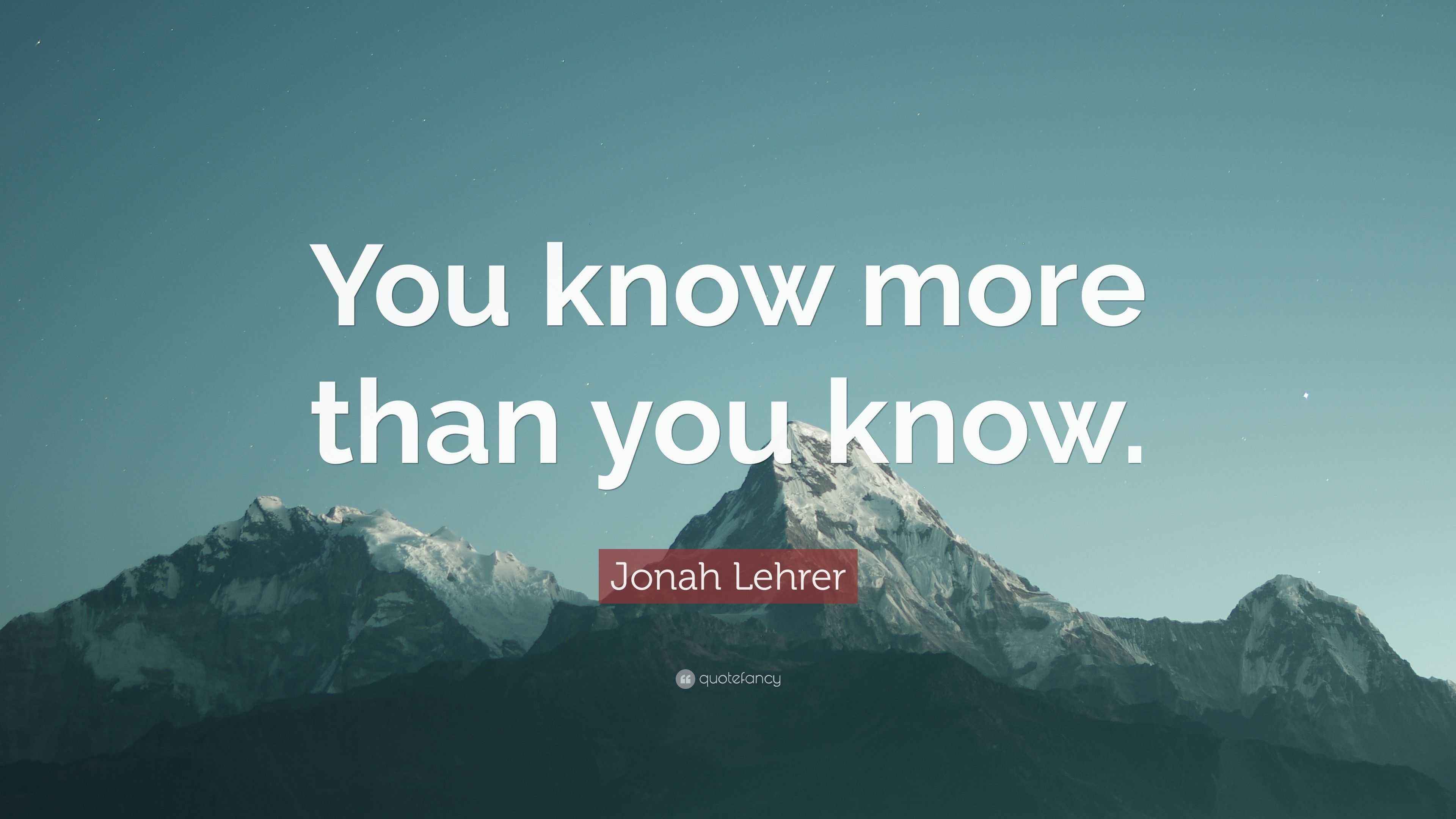 Jonah Lehrer Quote: “You know more than you know.”