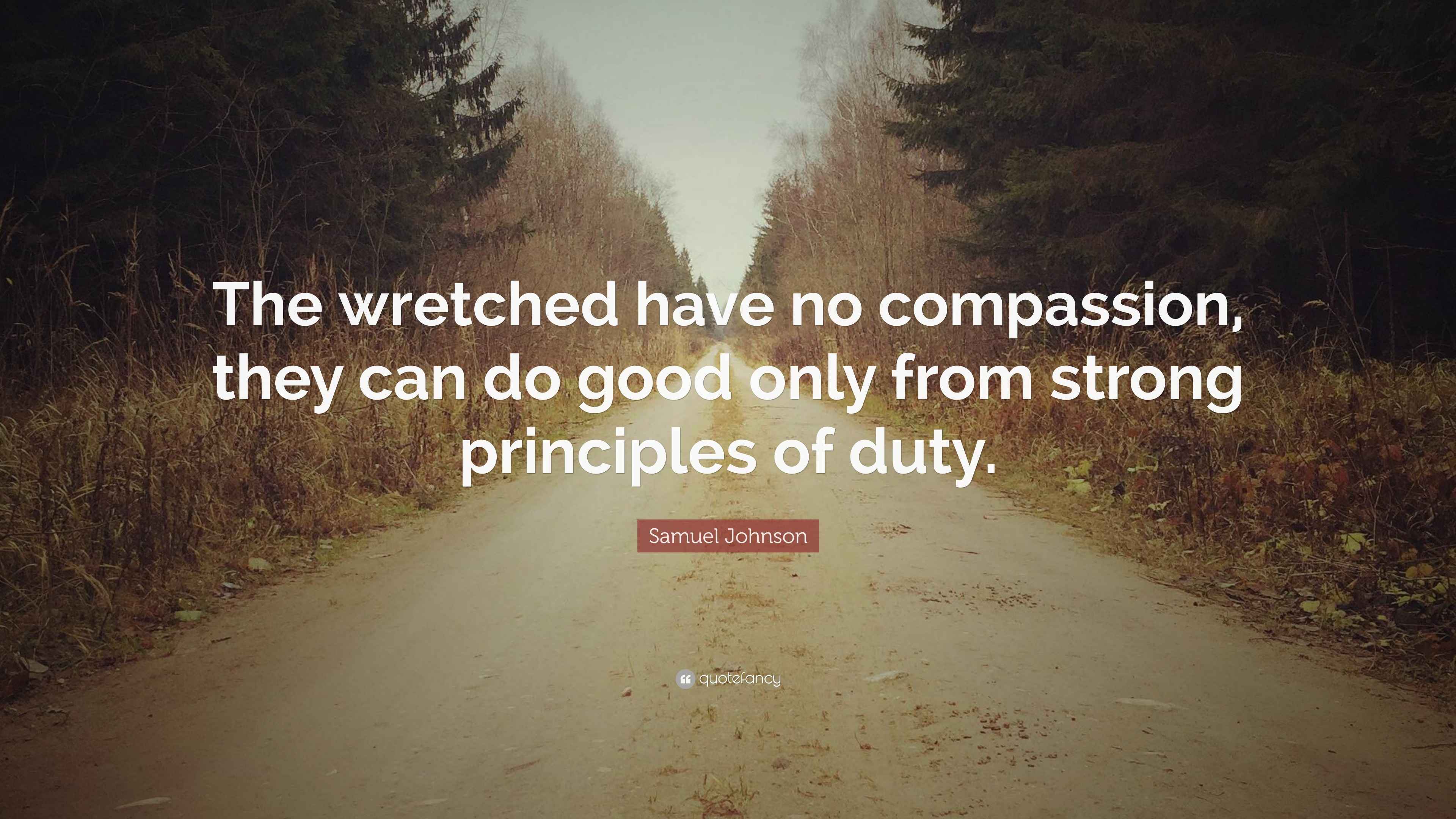 Samuel Johnson Quote: “The wretched have no compassion, they can do ...