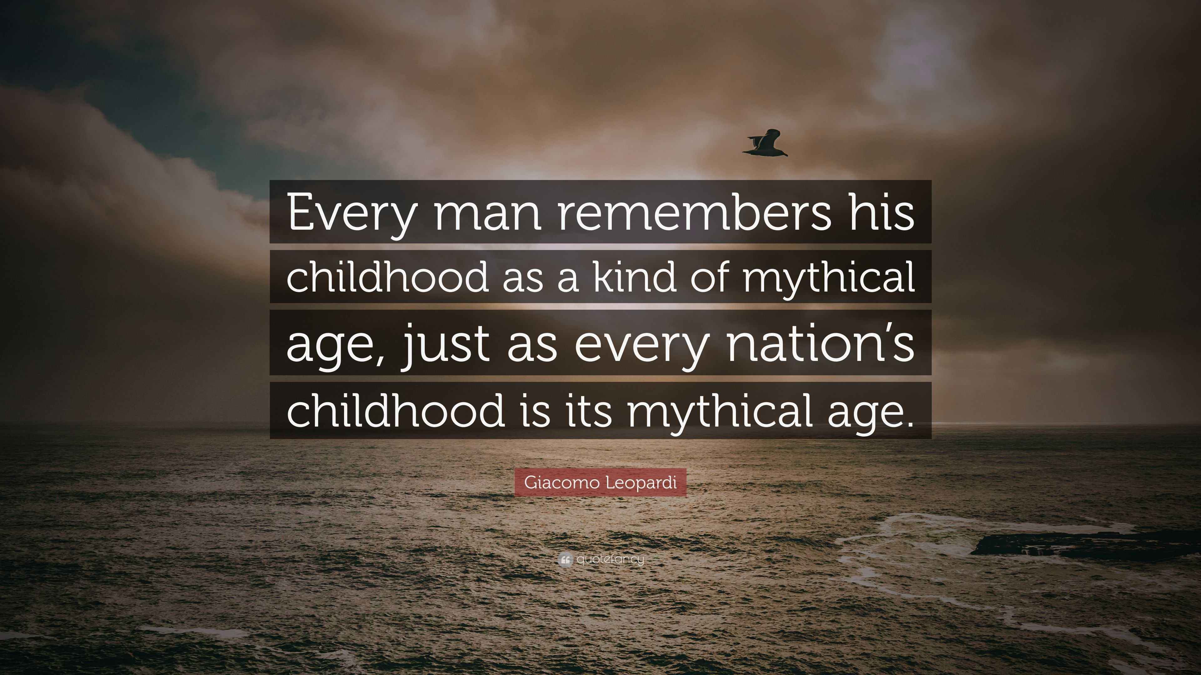 Giacomo Leopardi Quote: “Every man remembers his childhood as a kind of ...