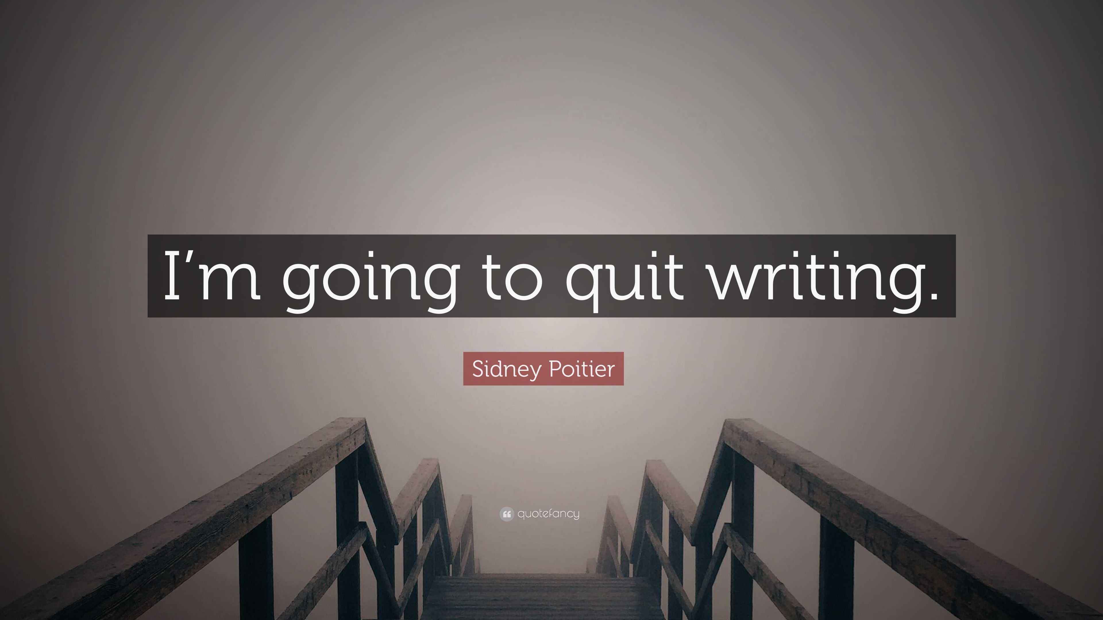 Sidney Poitier Quote: “I’m going to quit writing.”