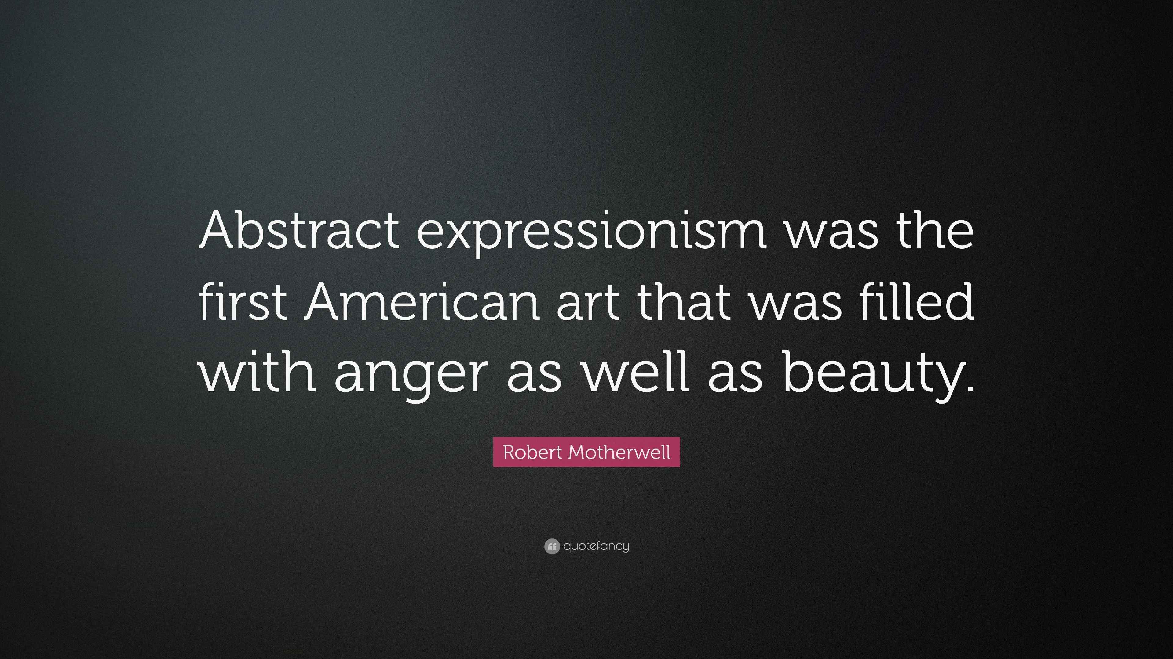 Robert Motherwell Quote: “Abstract expressionism was the first American ...