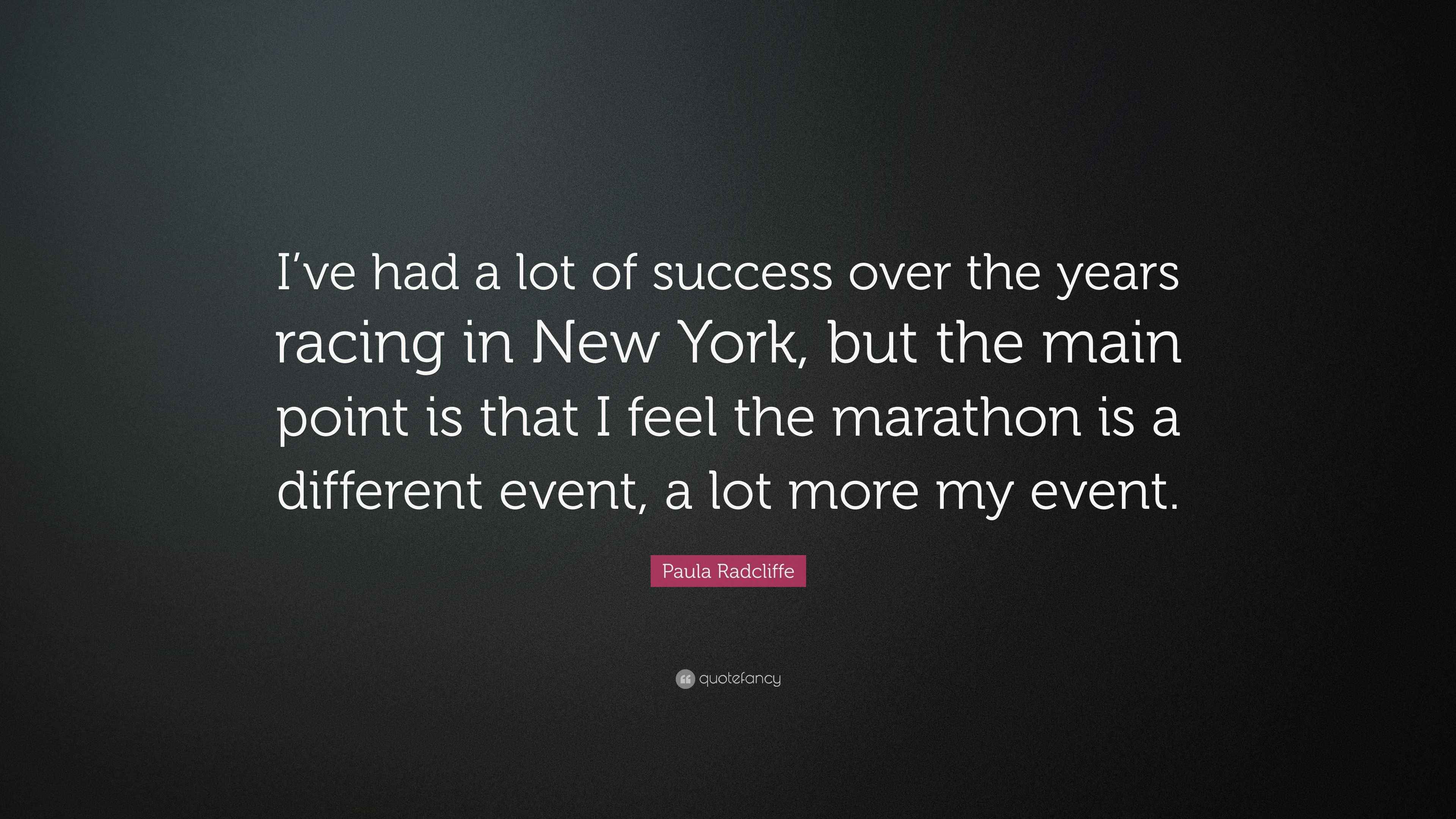 Paula Radcliffe Quote: “I’ve had a lot of success over the years racing ...