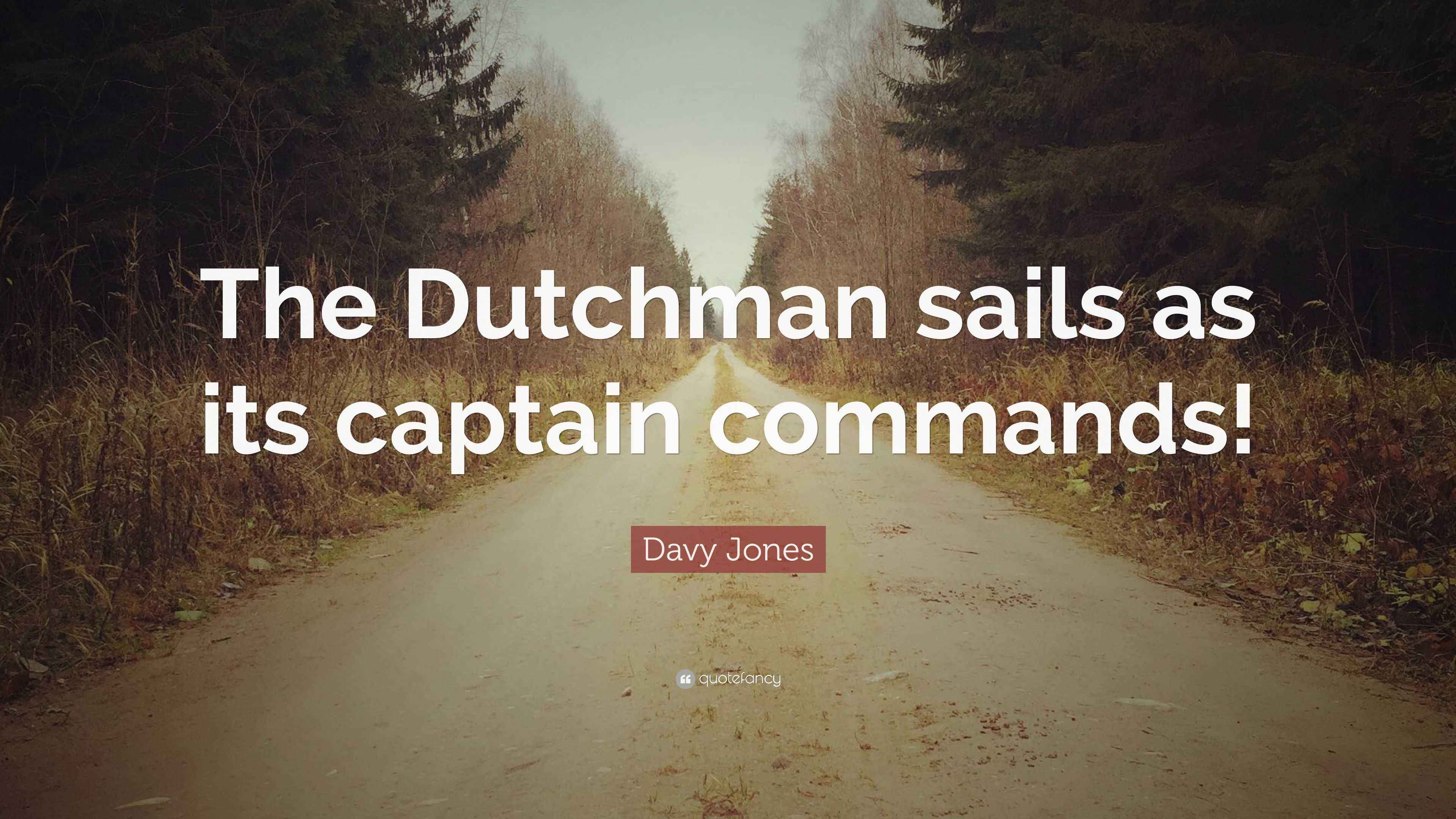Davy Jones Quote: “The Dutchman sails as its captain commands!”
