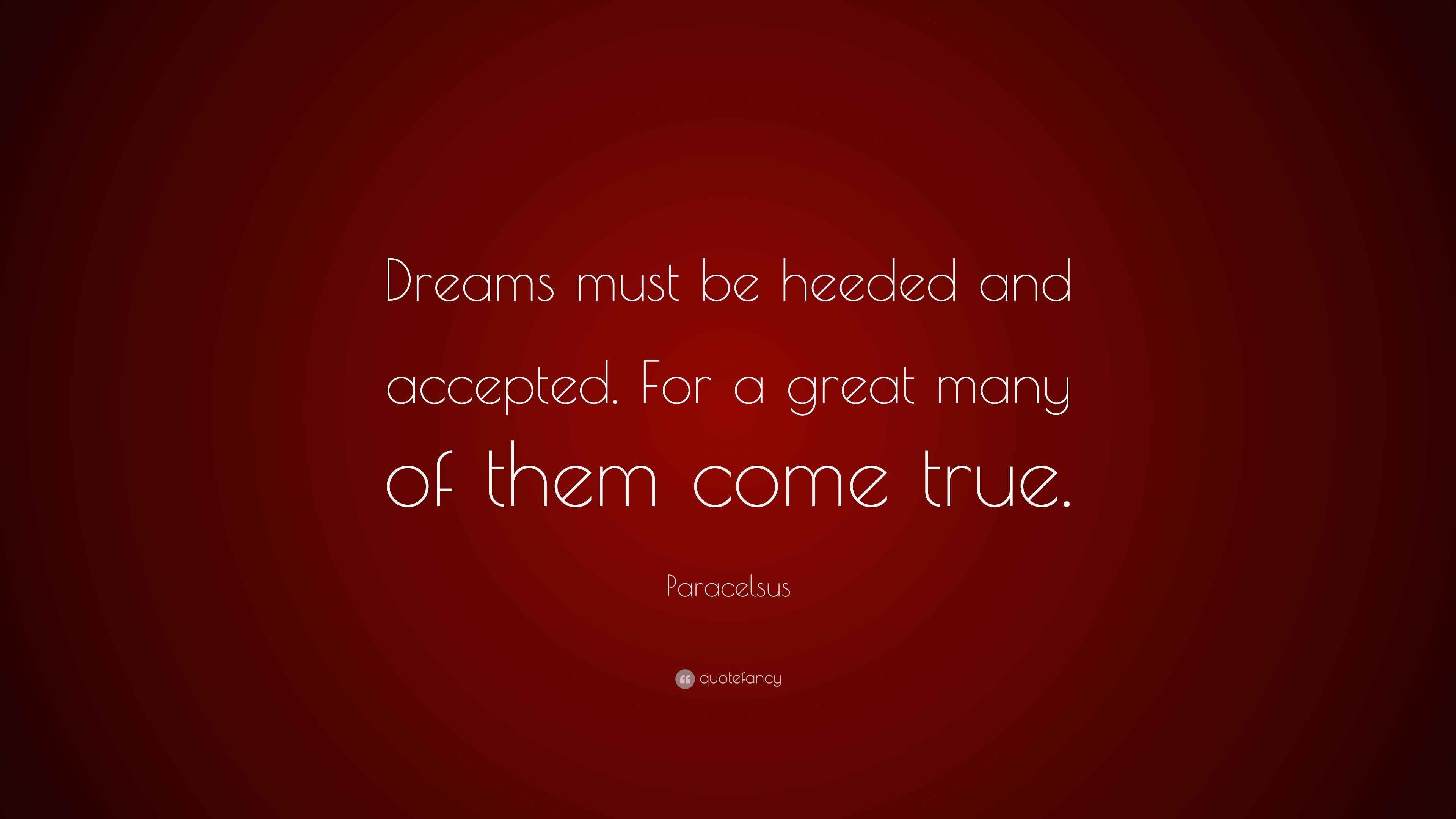 Paracelsus Quote: “Dreams must be heeded and accepted. For a great many ...
