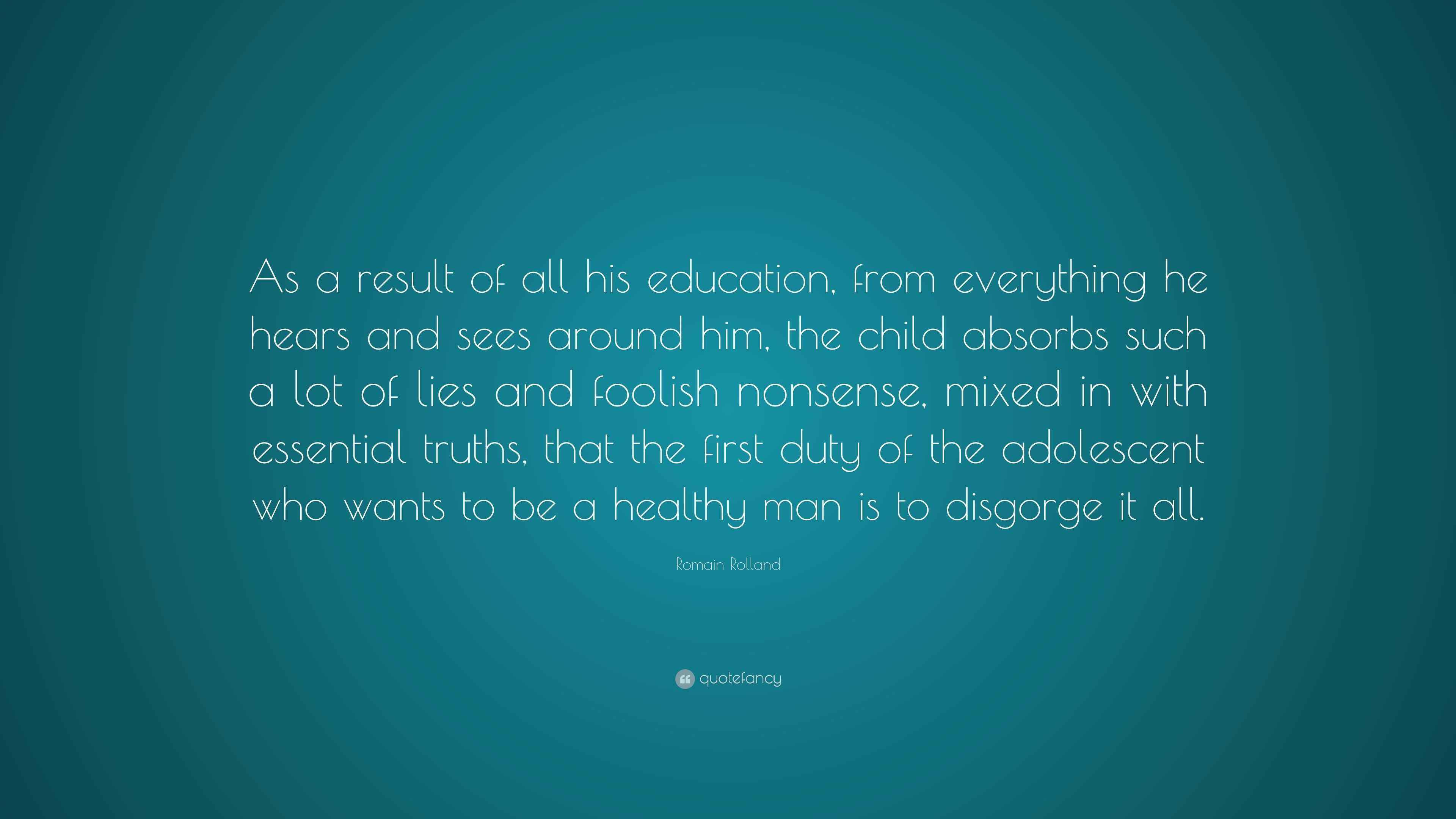 Romain Rolland Quote: “As a result of all his education, from ...