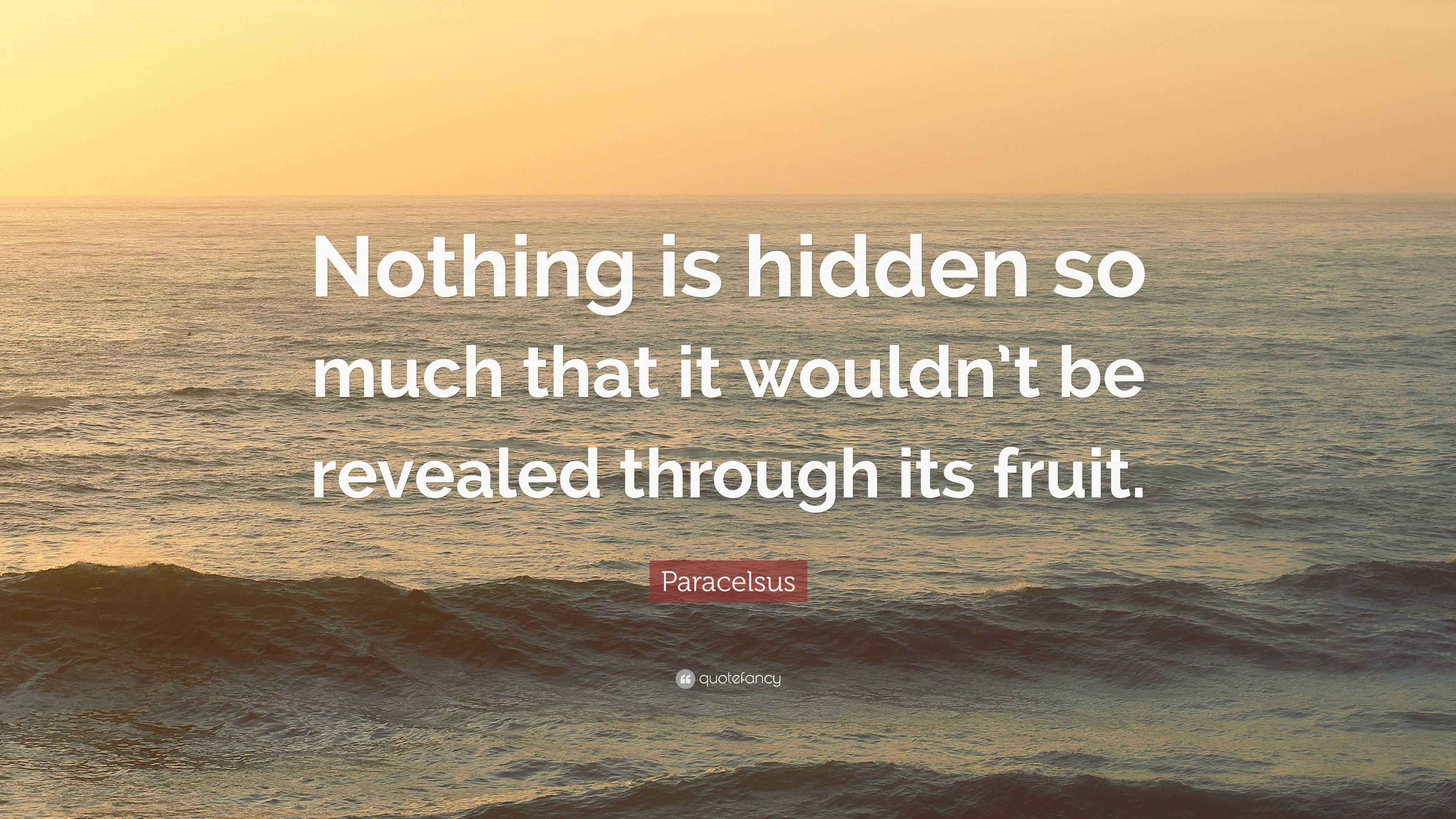 Paracelsus Quote: “Nothing is hidden so much that it wouldn’t be ...