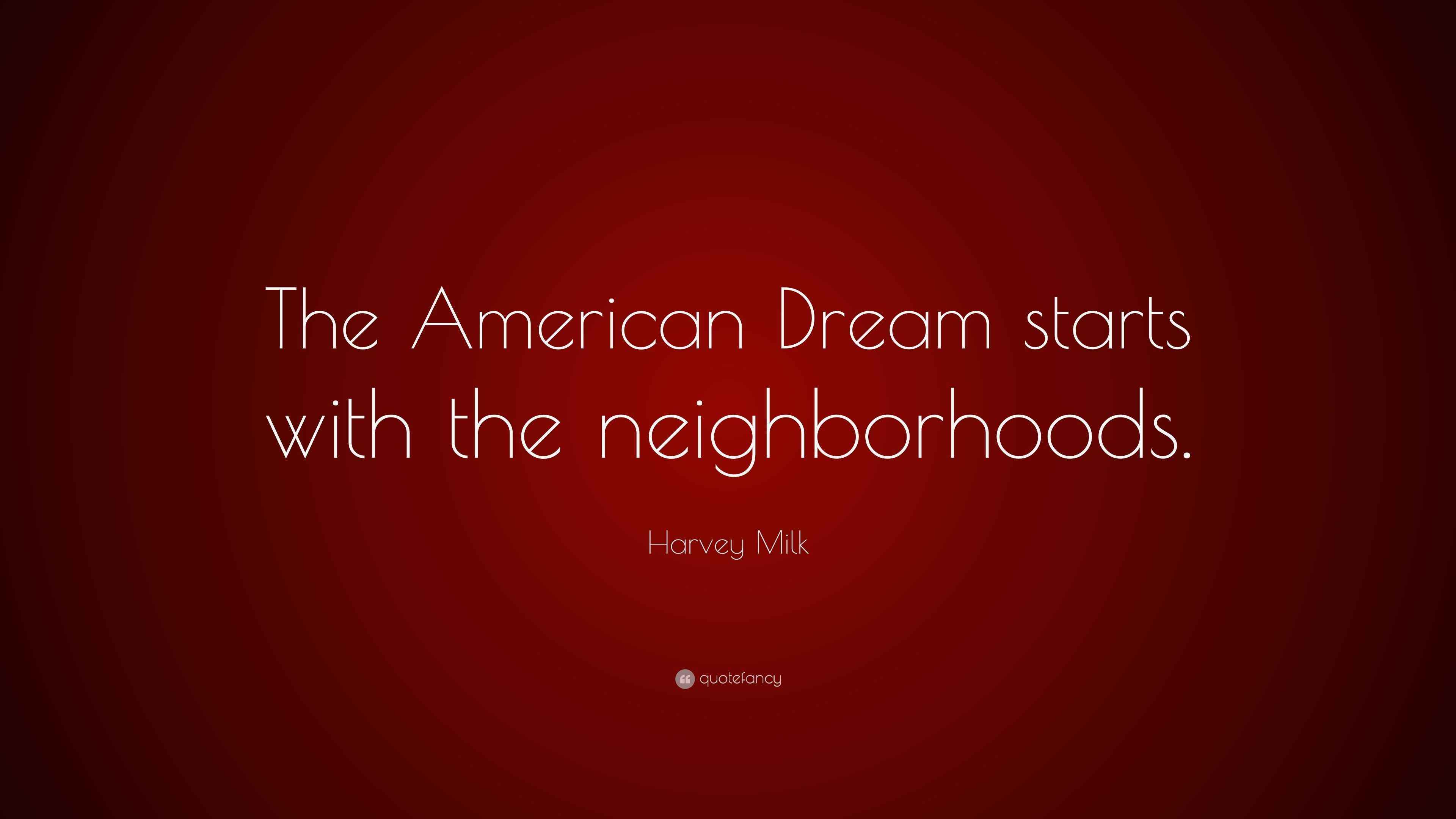 Harvey Milk Quote: “The American Dream starts with the neighborhoods.”