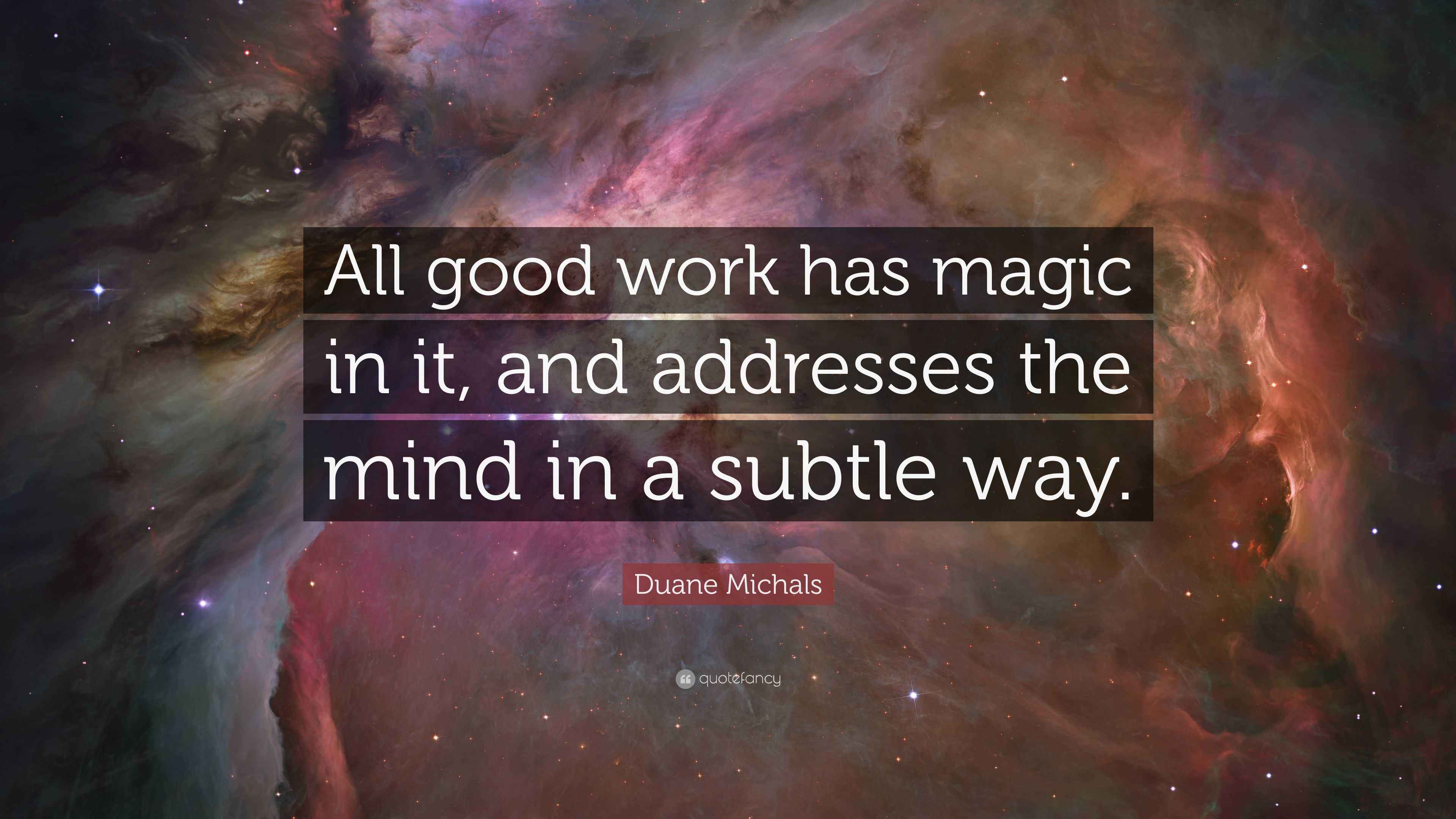 Duane Michals Quote: “All good work has magic in it, and addresses the ...