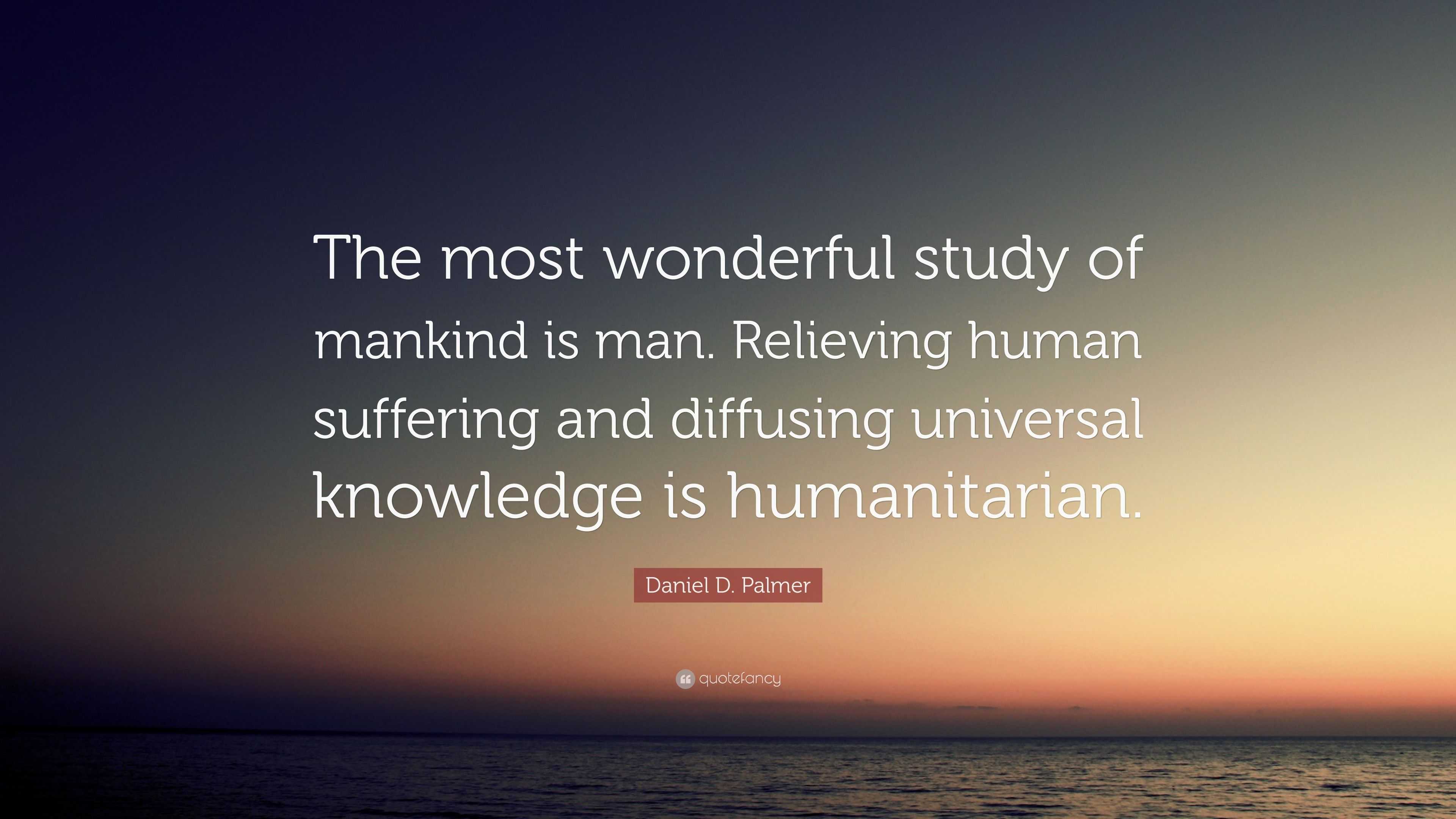 Daniel D. Palmer Quote: “The most wonderful study of mankind is man ...