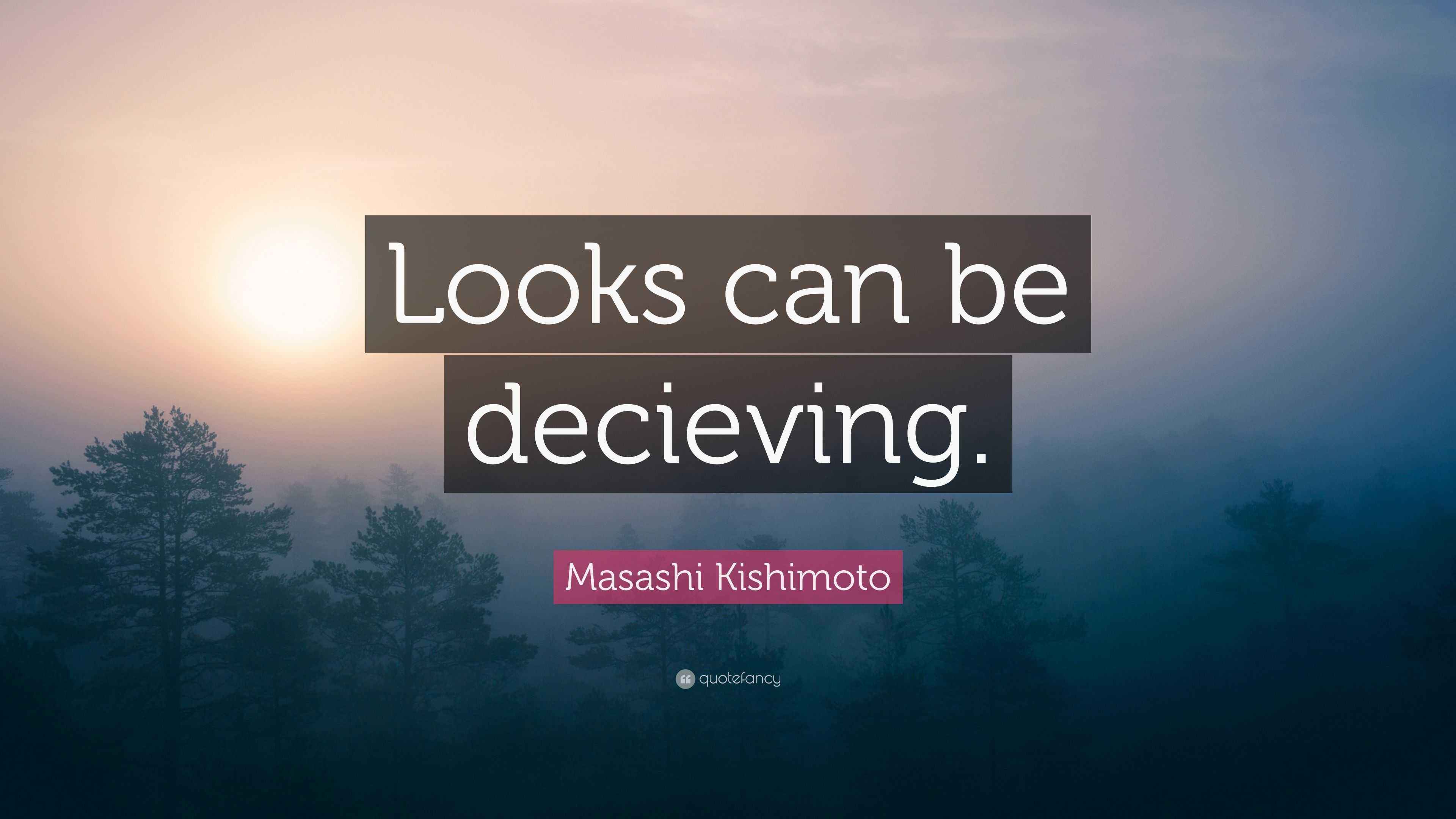 Masashi Kishimoto Quote: “Looks can be decieving.”