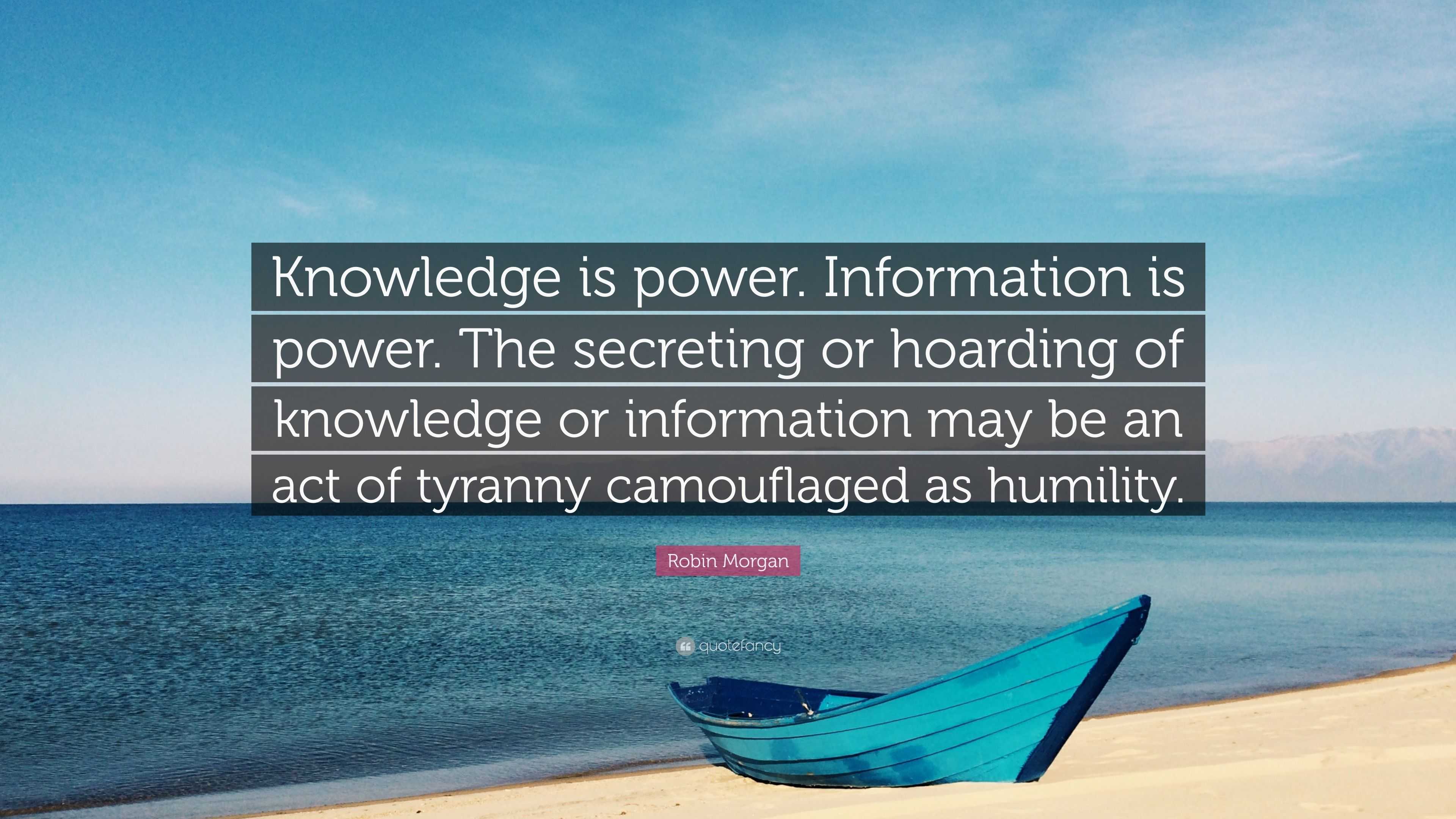 Robin Morgan Quote: “Knowledge is power. Information is power. The ...