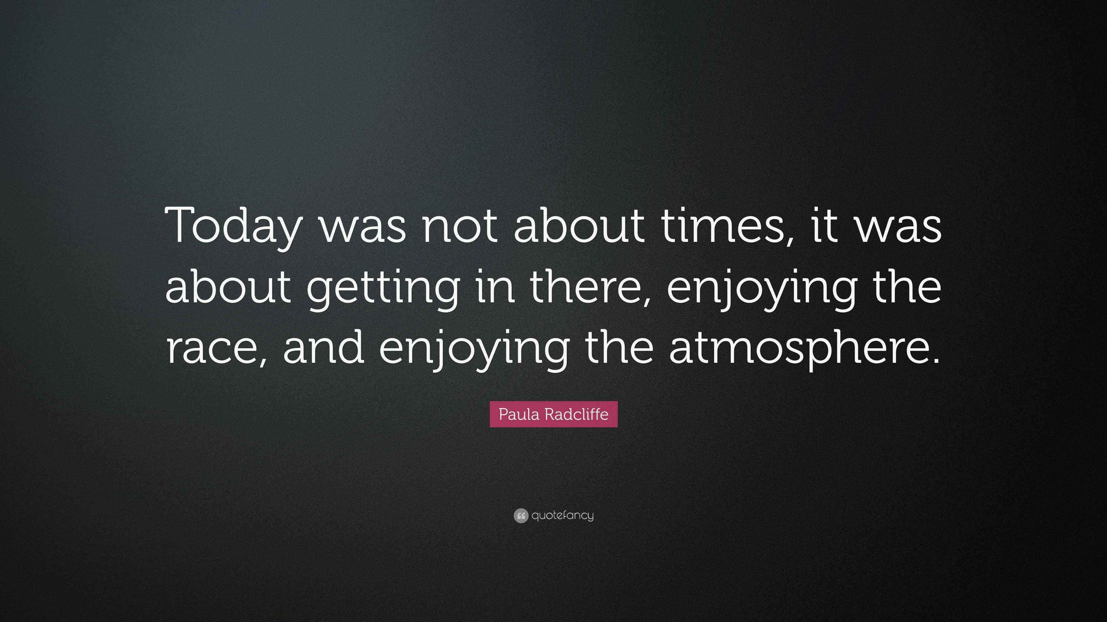 Paula Radcliffe Quote: “Today was not about times, it was about getting ...