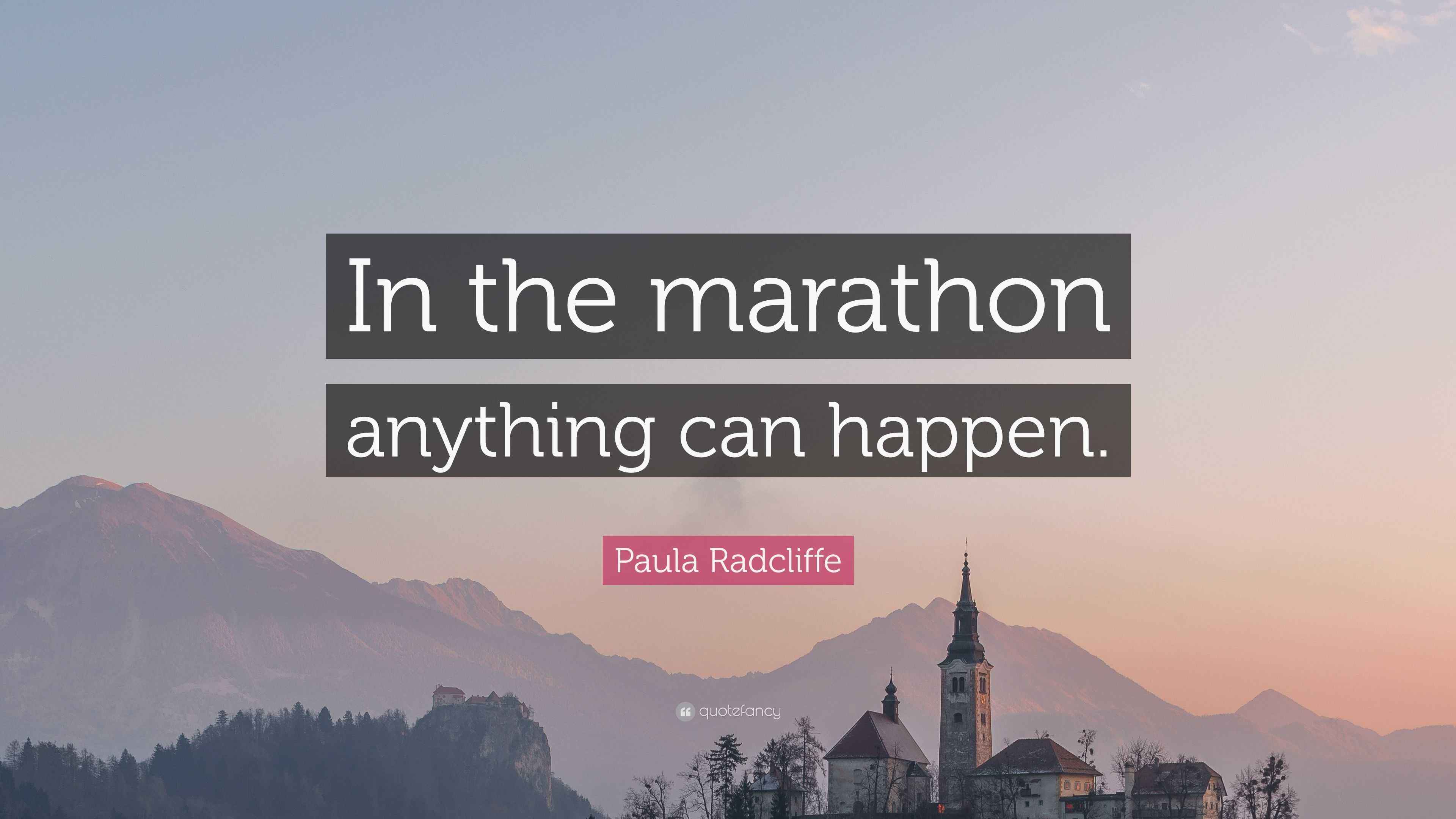 Paula Radcliffe Quote: “In the marathon anything can happen.”