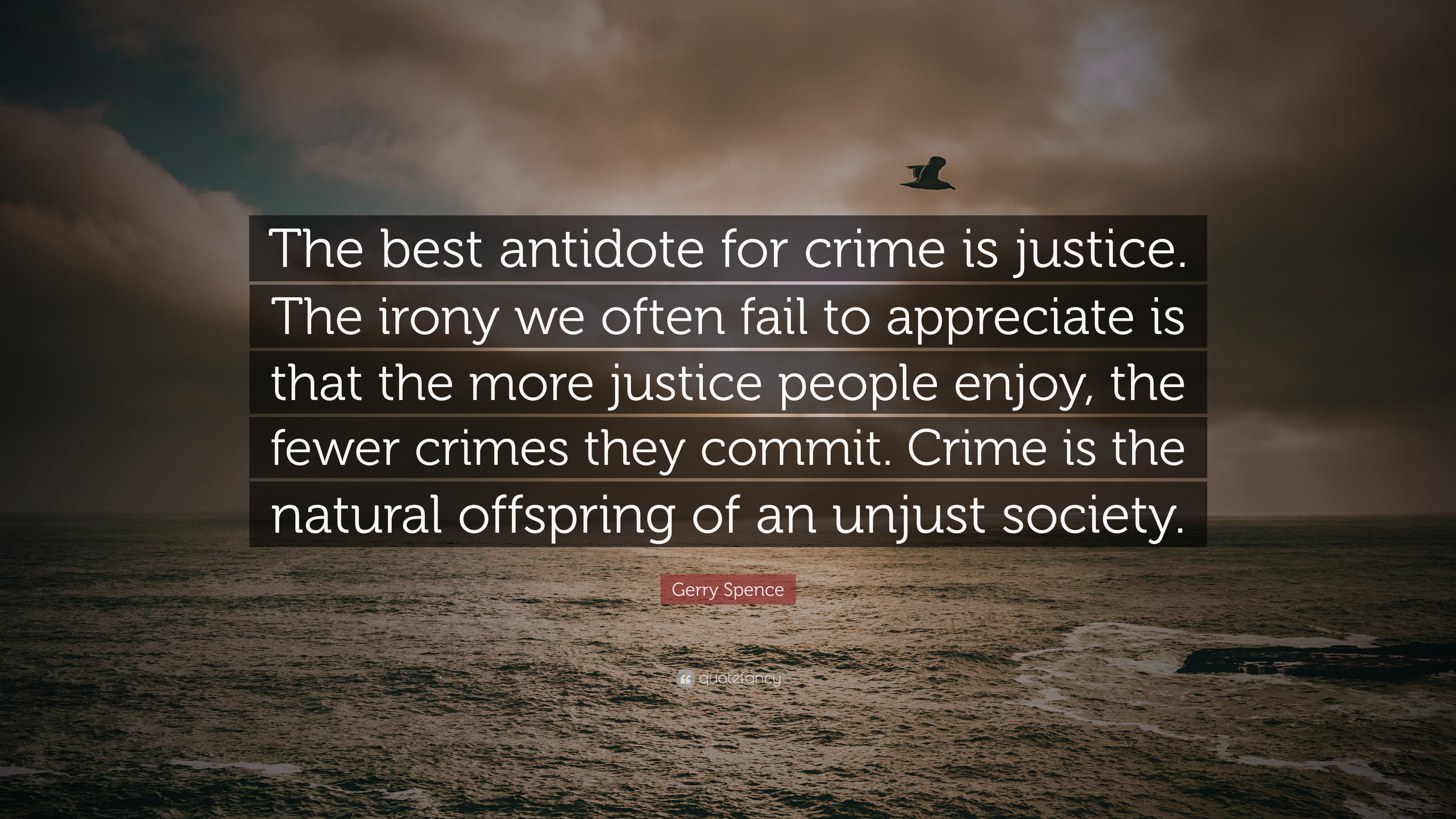 Gerry Spence Quote: “The best antidote for crime is justice. The irony ...