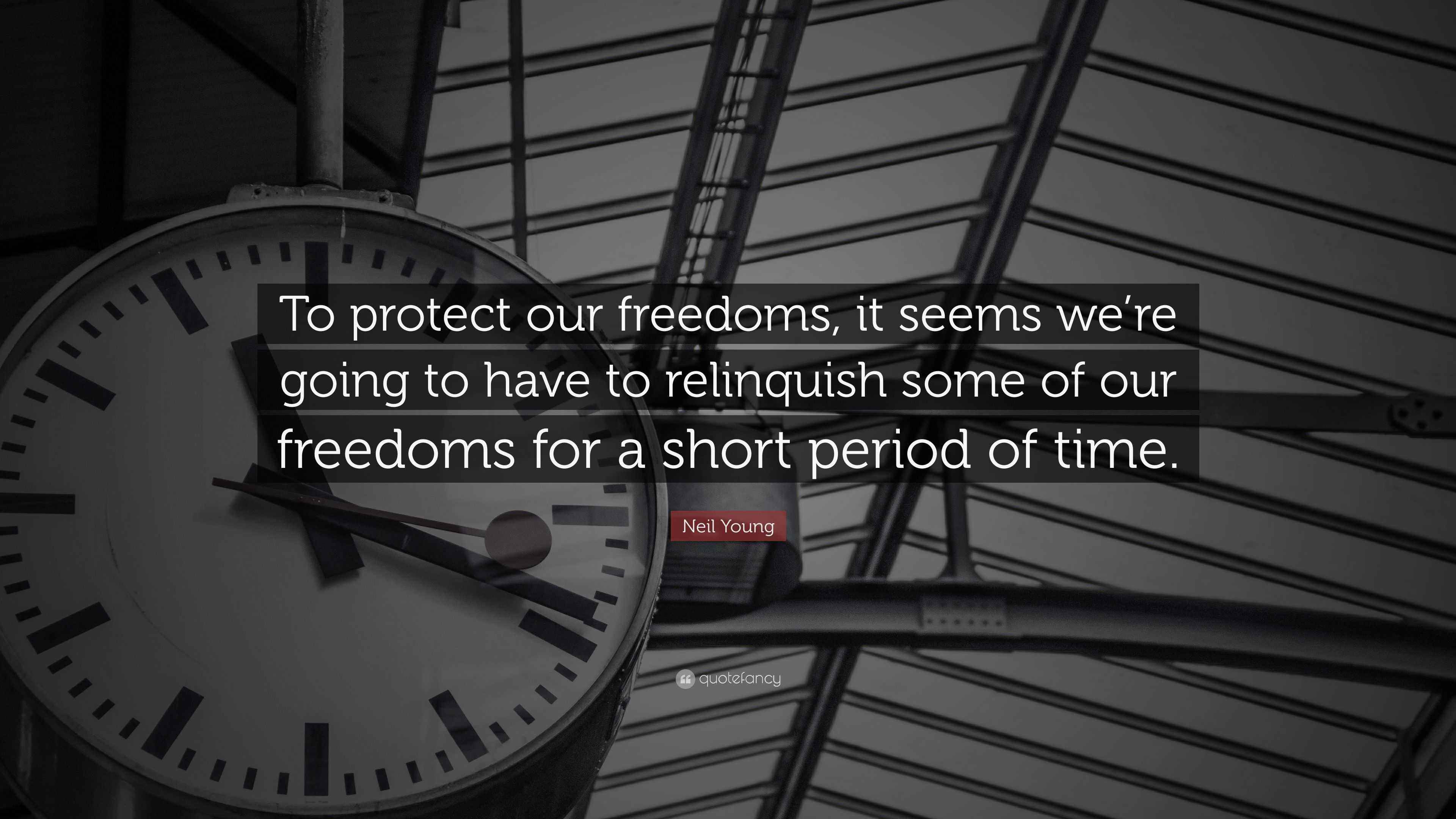 Neil Young Quote: “To protect our freedoms, it seems we’re going to ...