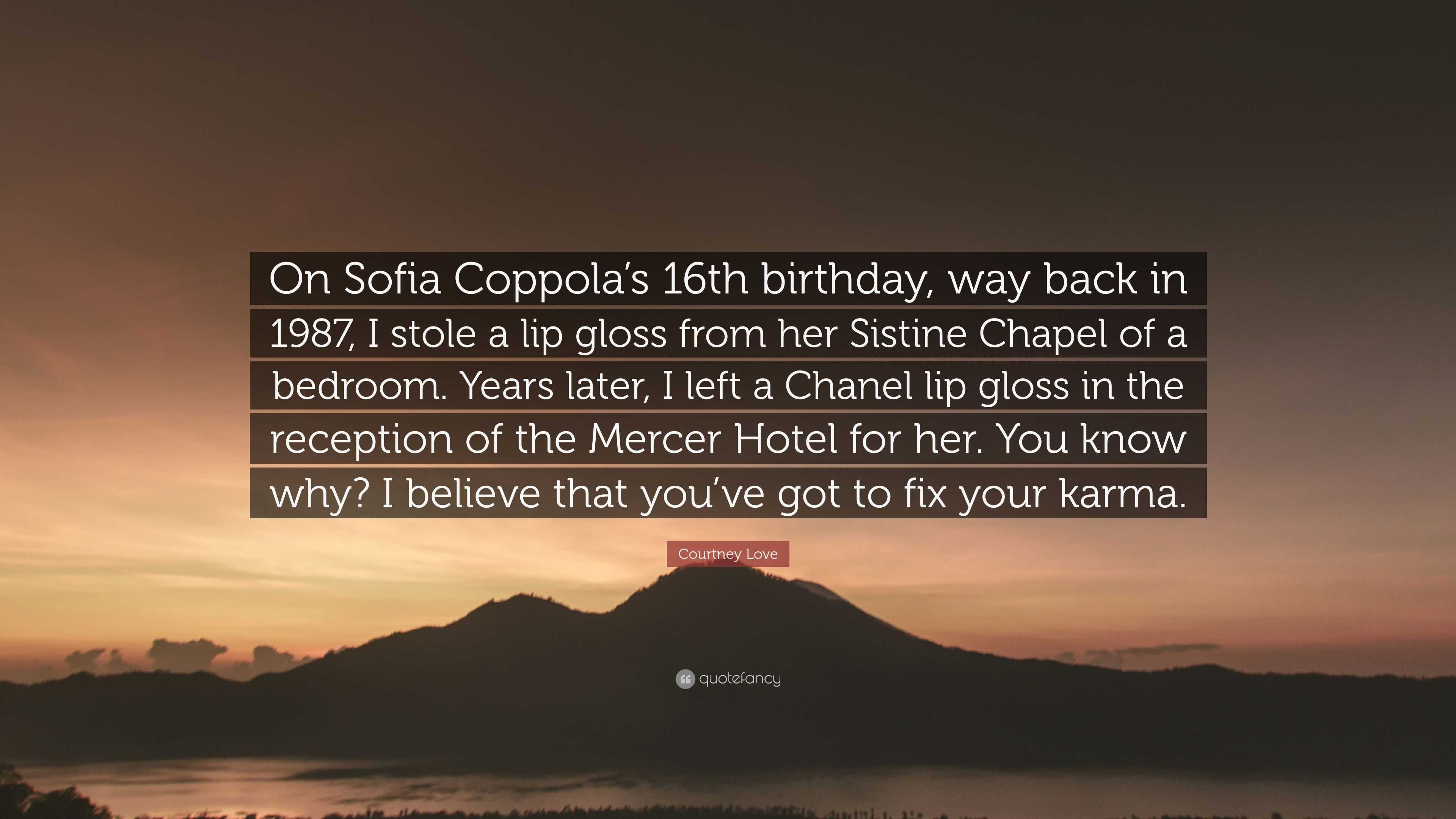 Courtney Love Quote: “On Sofia Coppola’s 16th birthday, way back in ...