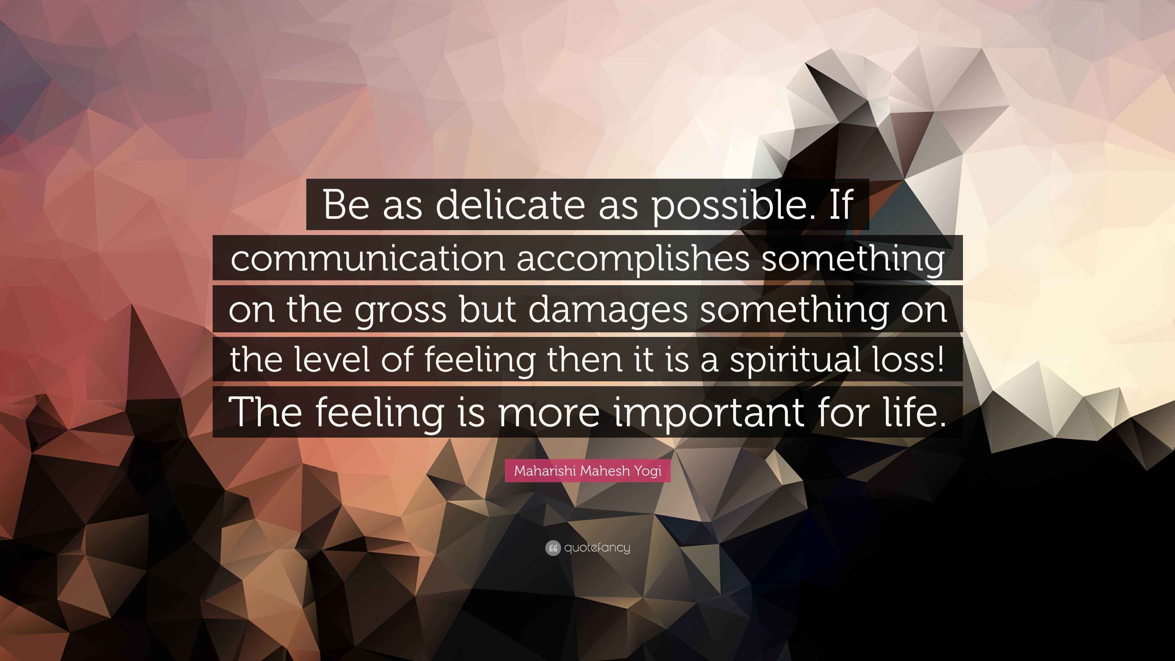 Maharishi Mahesh Yogi Quote: “Be as delicate as possible. If ...