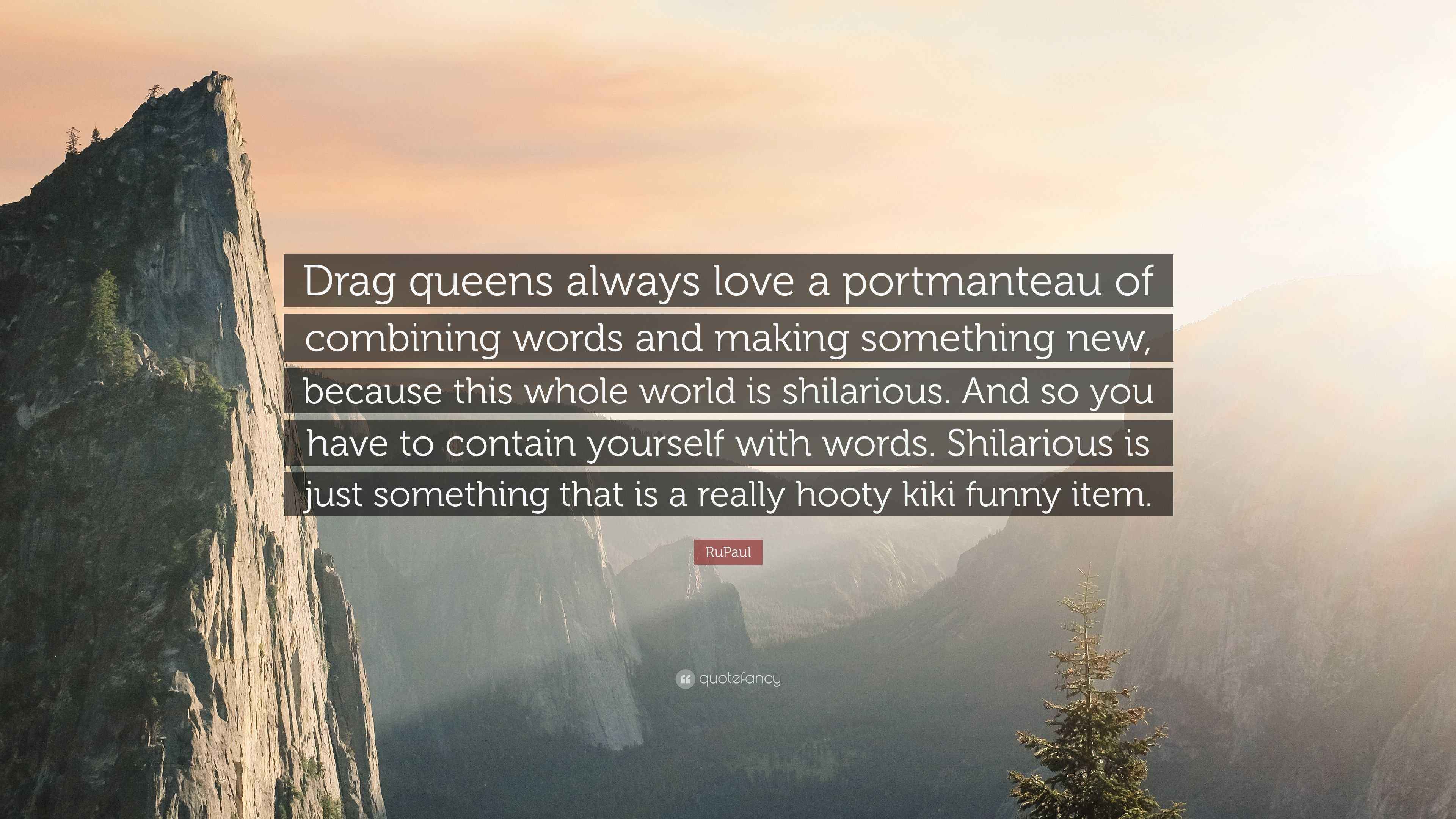 RuPaul Quote: “Drag queens always love a portmanteau of combining words ...