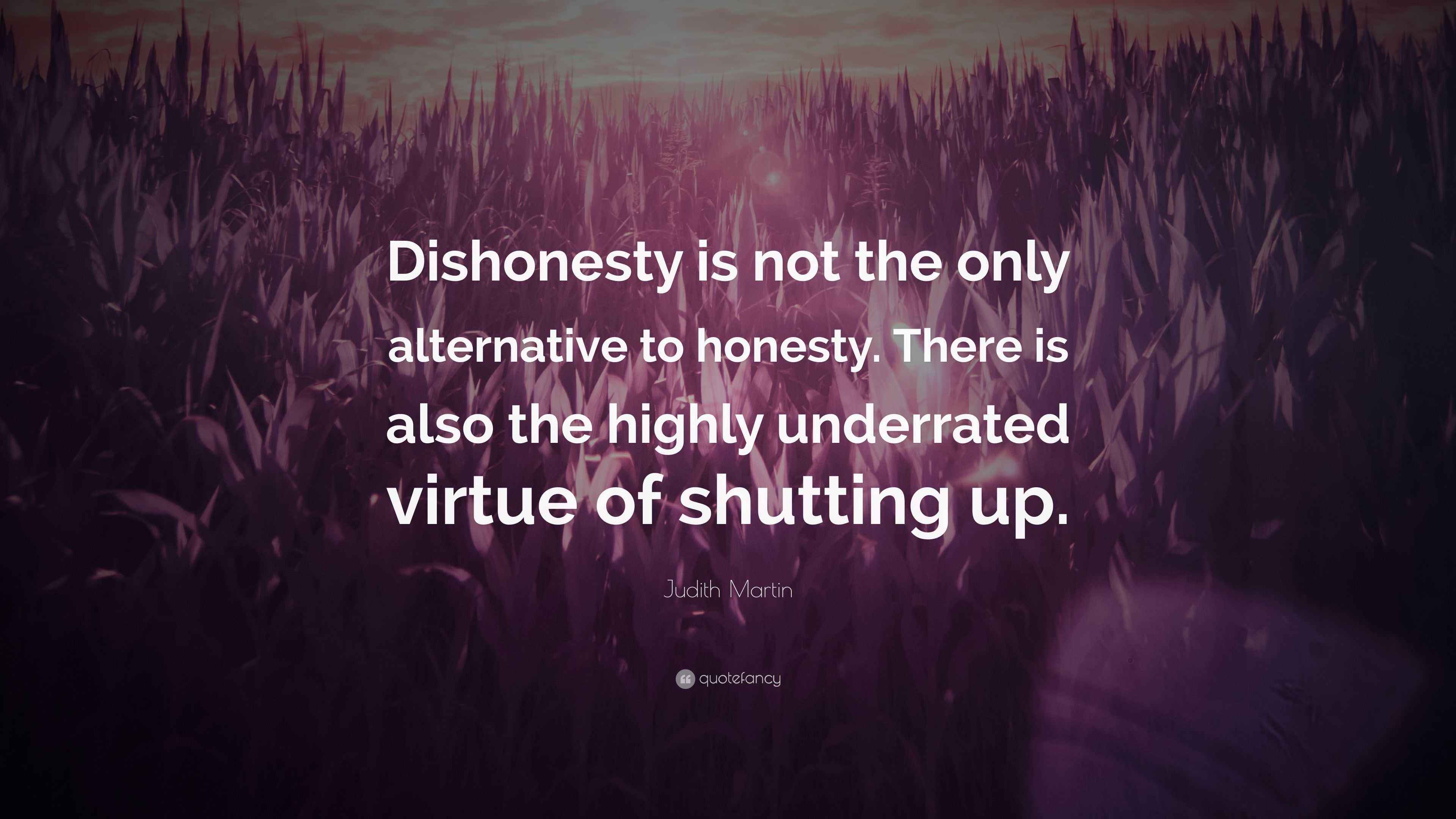 Judith Martin Quote: “Dishonesty is not the only alternative to honesty ...