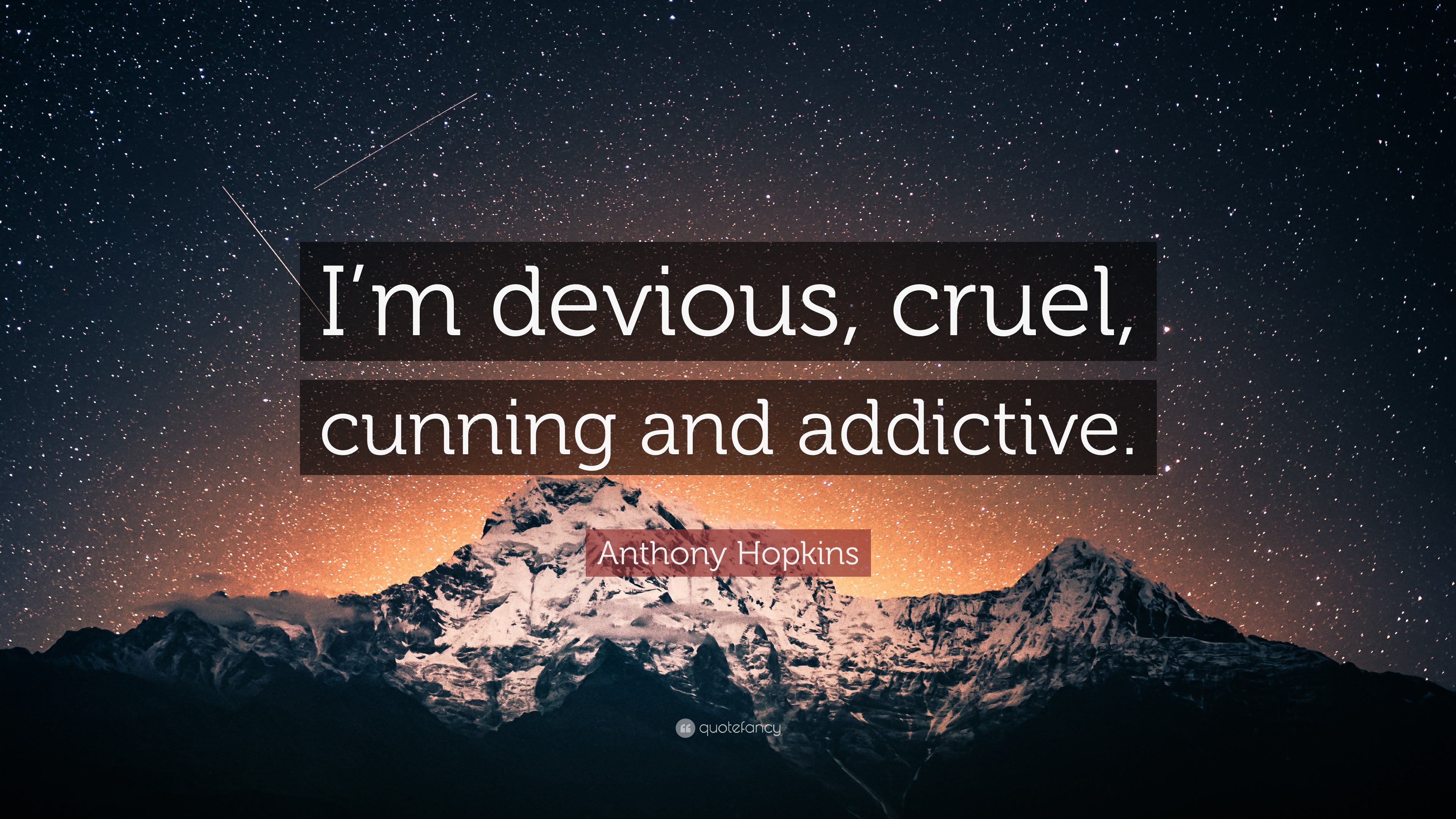 Anthony Hopkins Quote: “I’m devious, cruel, cunning and addictive.”