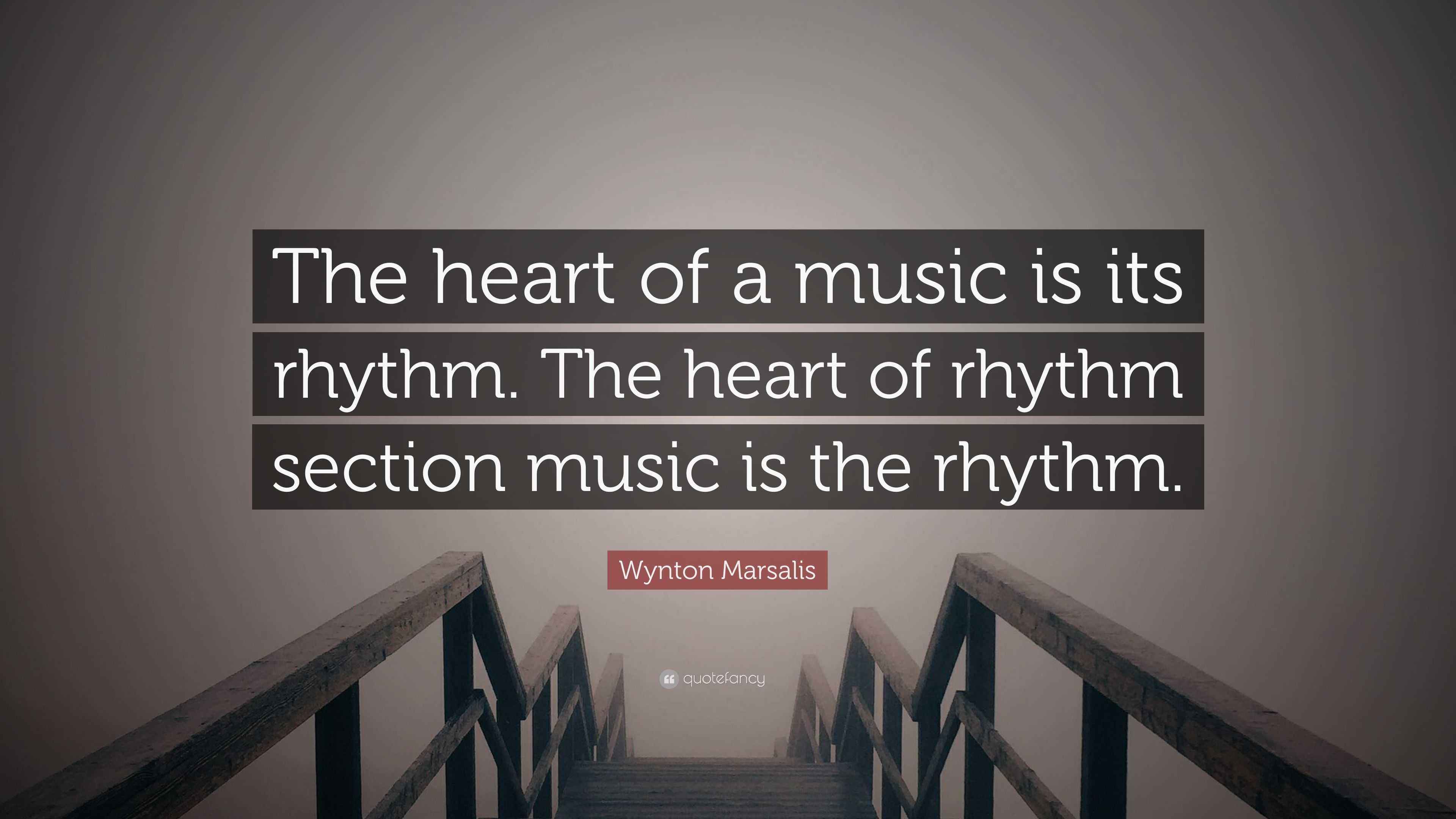 Wynton Marsalis Quote: “The heart of a music is its rhythm. The heart ...