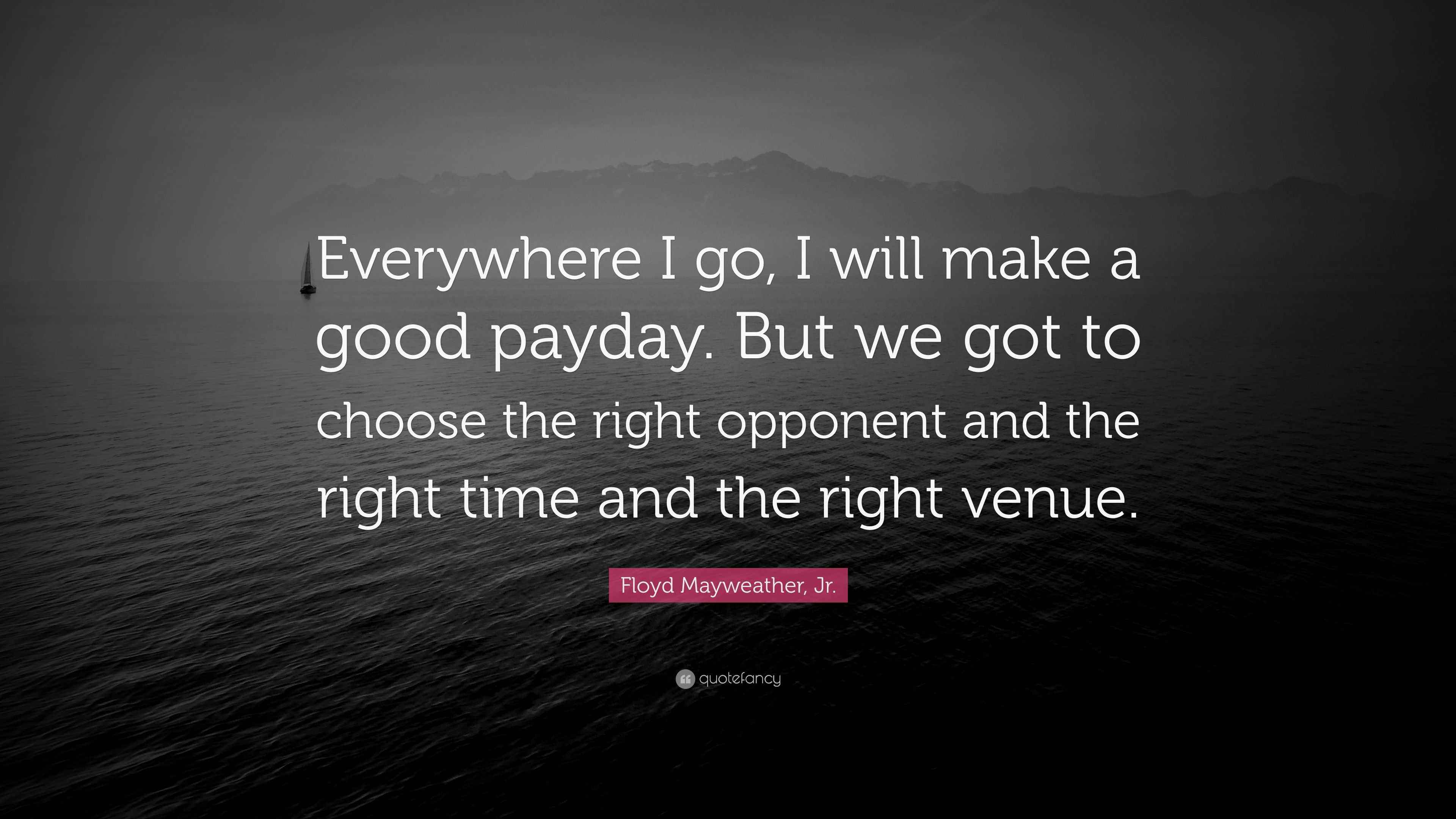 Floyd Mayweather, Jr. Quote: “Everywhere I go, I will make a good ...