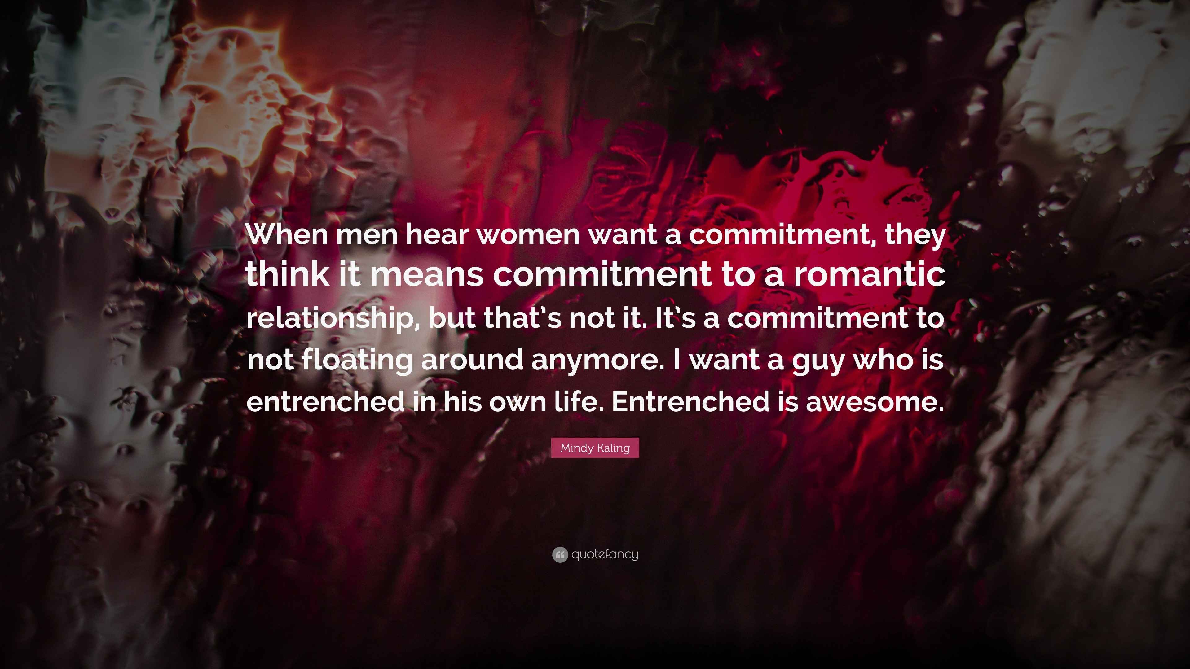 Mindy Kaling Quote: “When men hear women want a commitment, they think ...