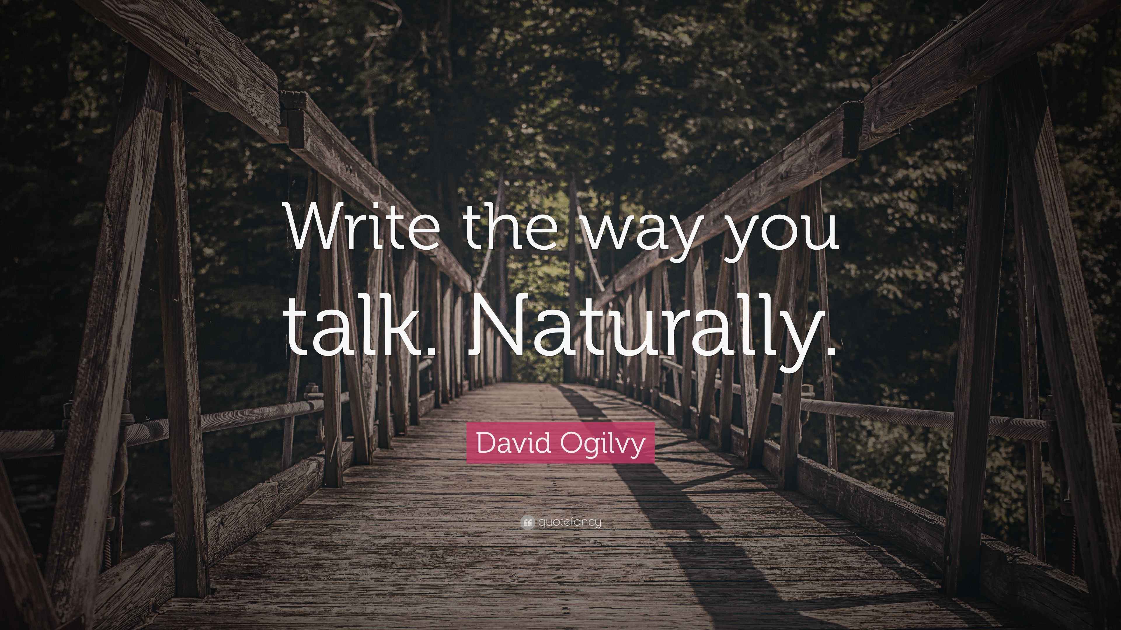 David Ogilvy Quote: “Write the way you talk. Naturally.”