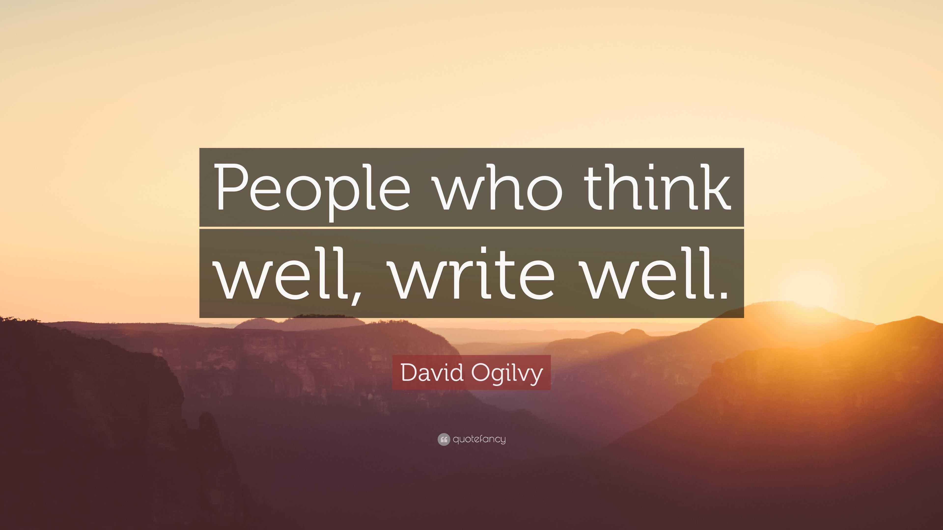 David Ogilvy Quote: “People who think well, write well.”