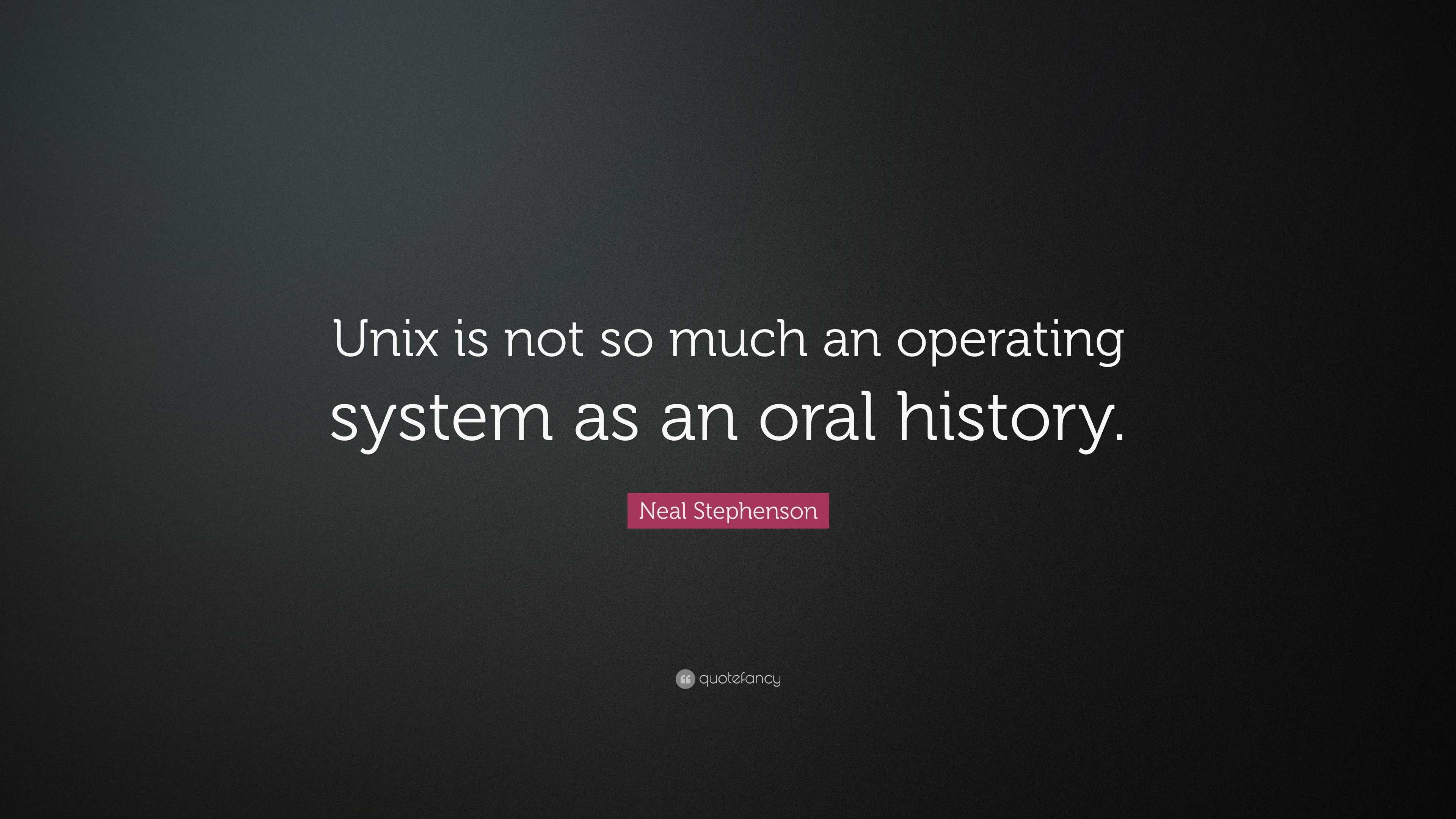 Neal Stephenson Quote: “Unix is not so much an operating system as an ...