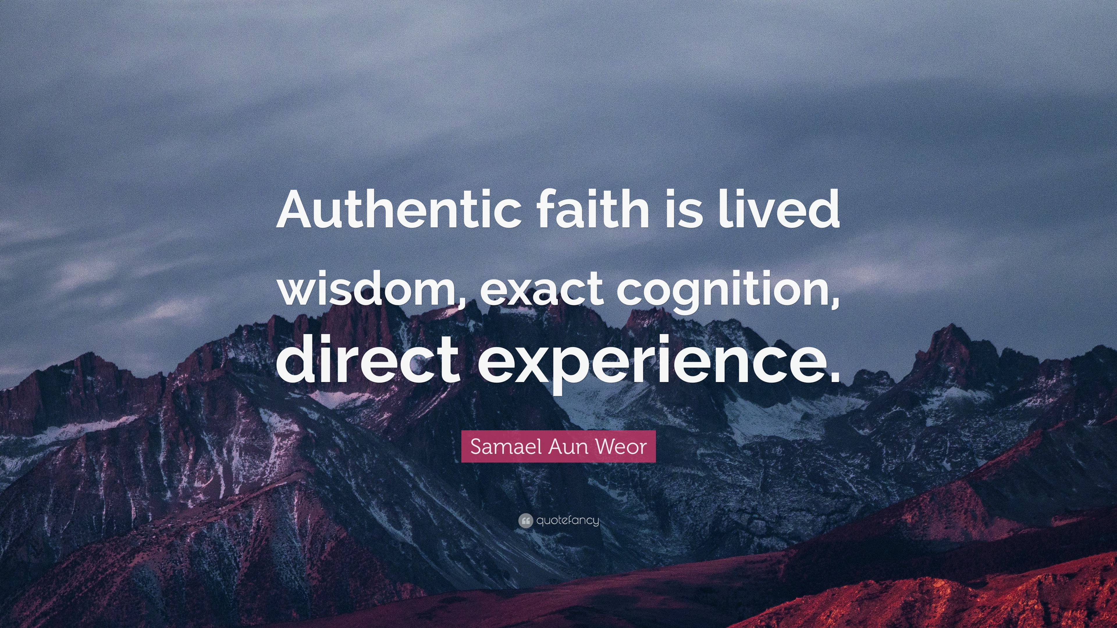 Samael Aun Weor Quote: “Authentic faith is lived wisdom, exact ...