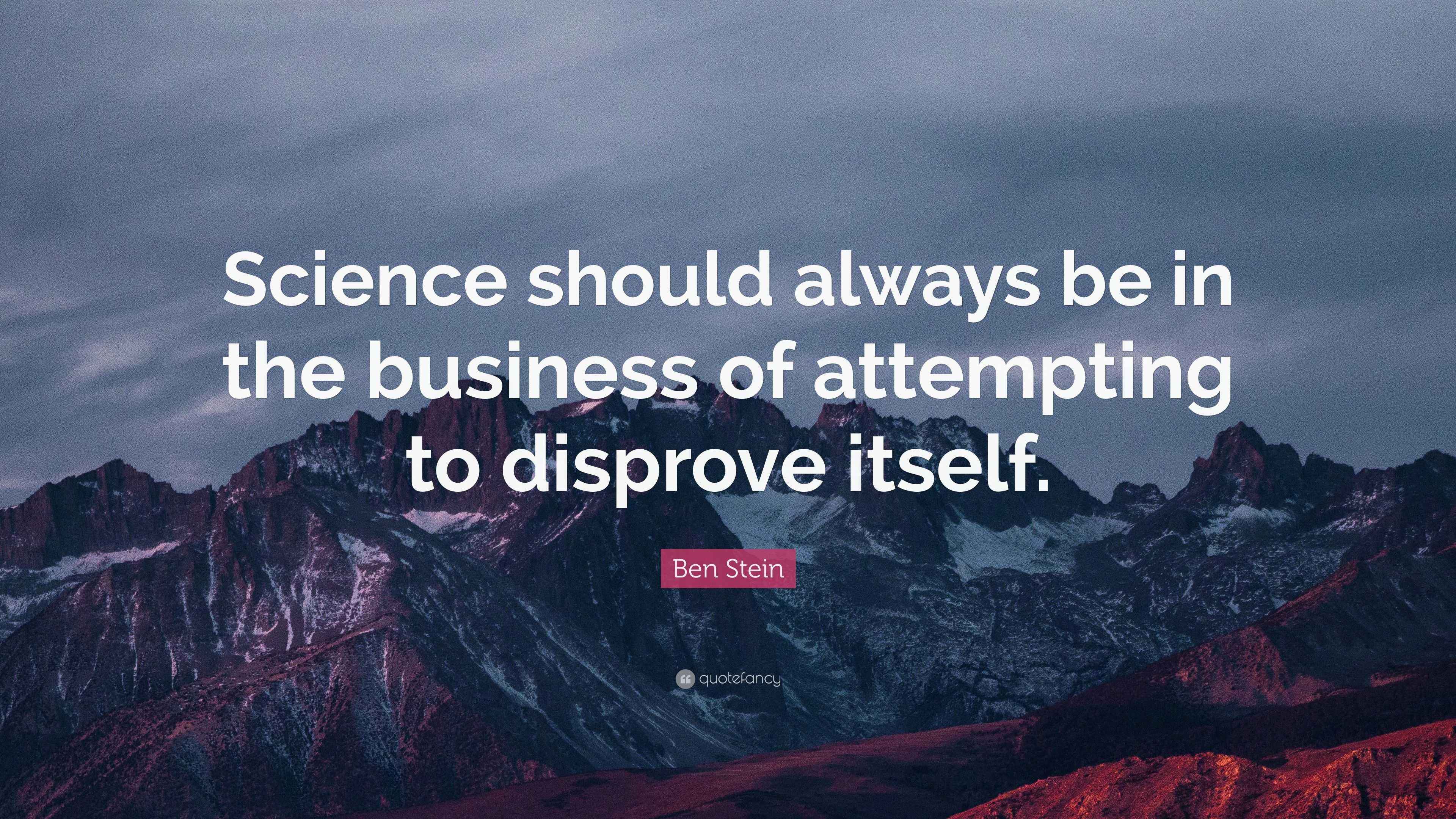 Ben Stein Quote: “Science should always be in the business of ...