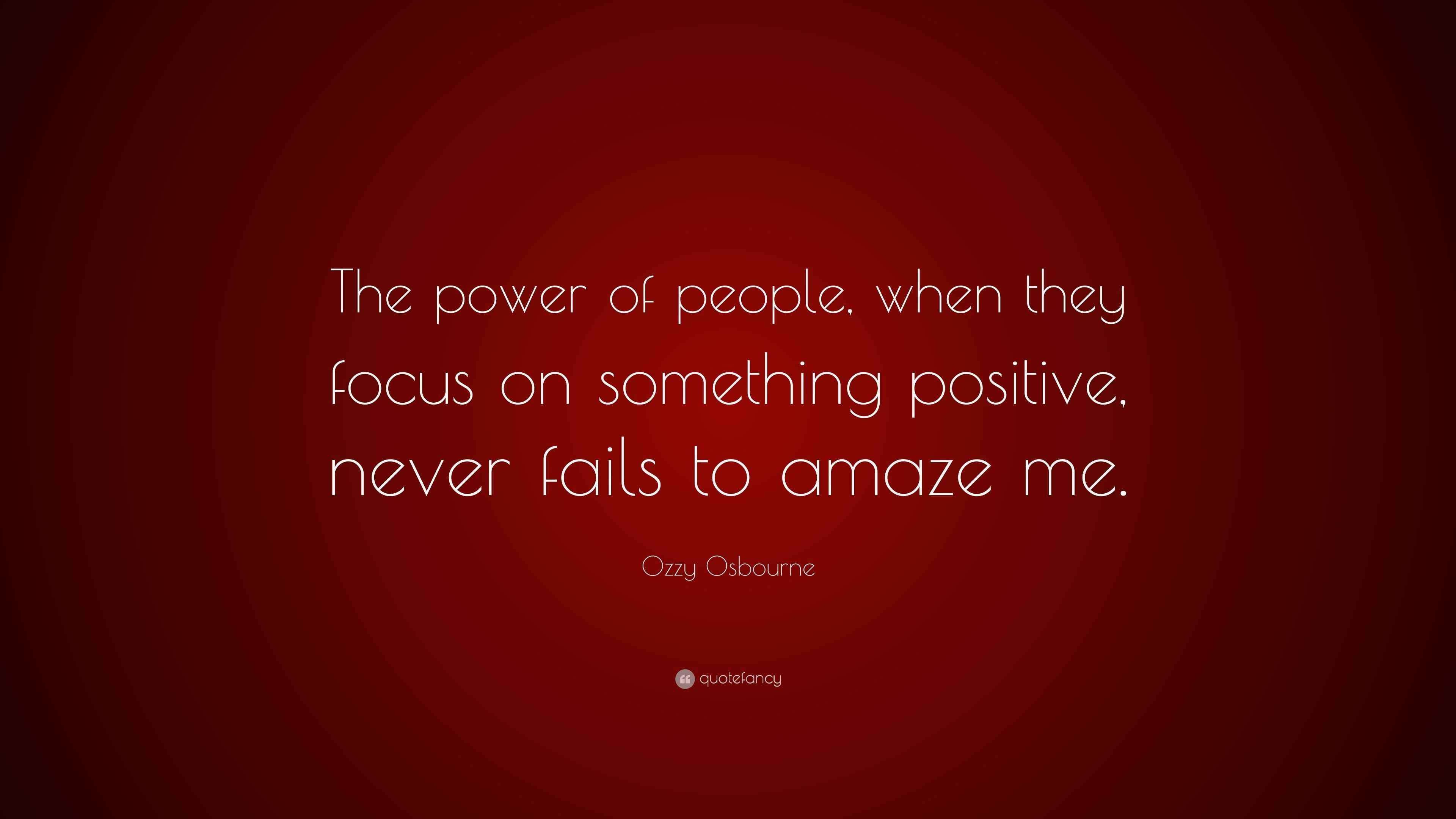 Ozzy Osbourne Quote: “The power of people, when they focus on something ...