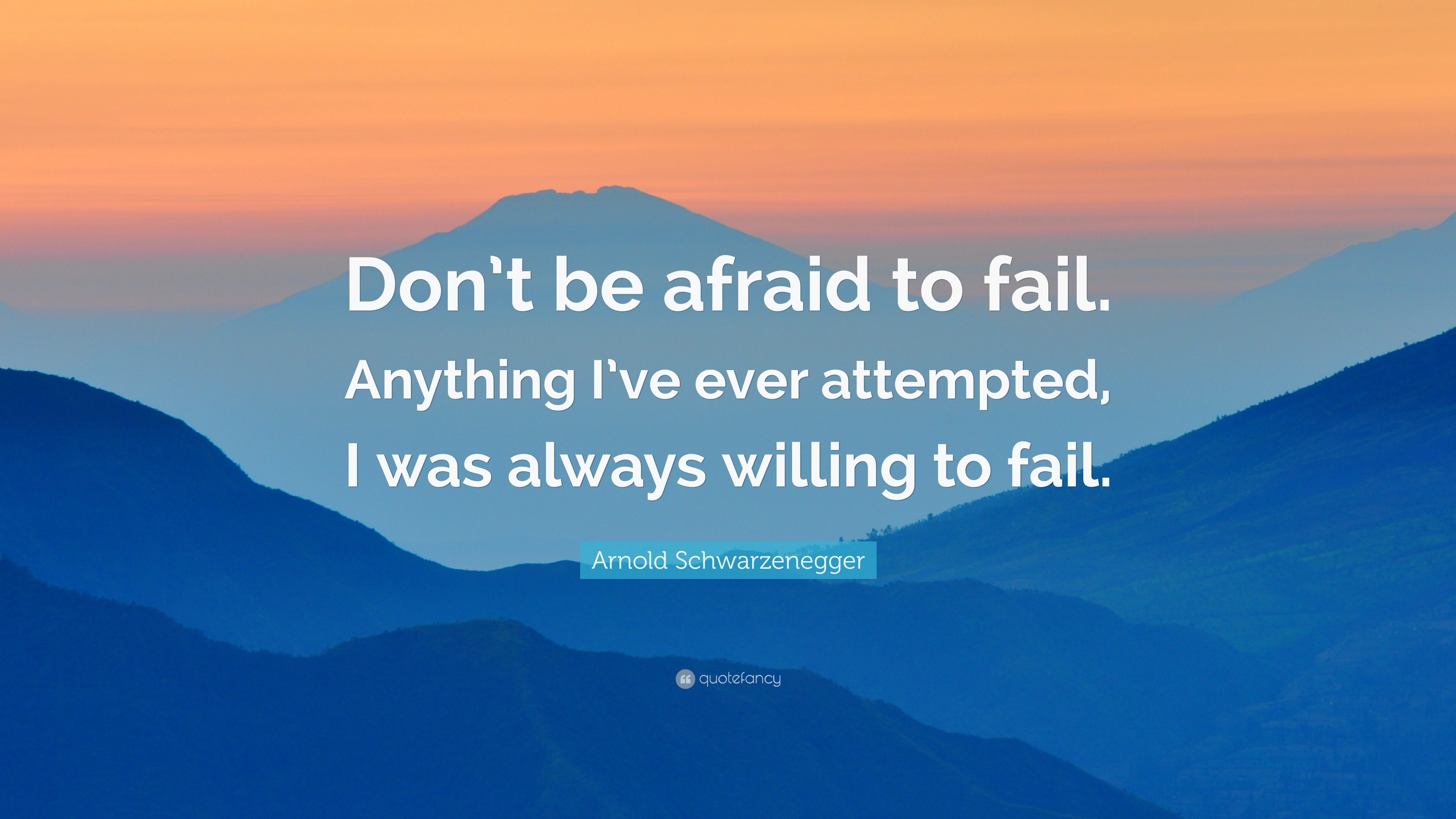 Arnold Schwarzenegger Quote: “Don’t be afraid to fail. Anything I’ve ...