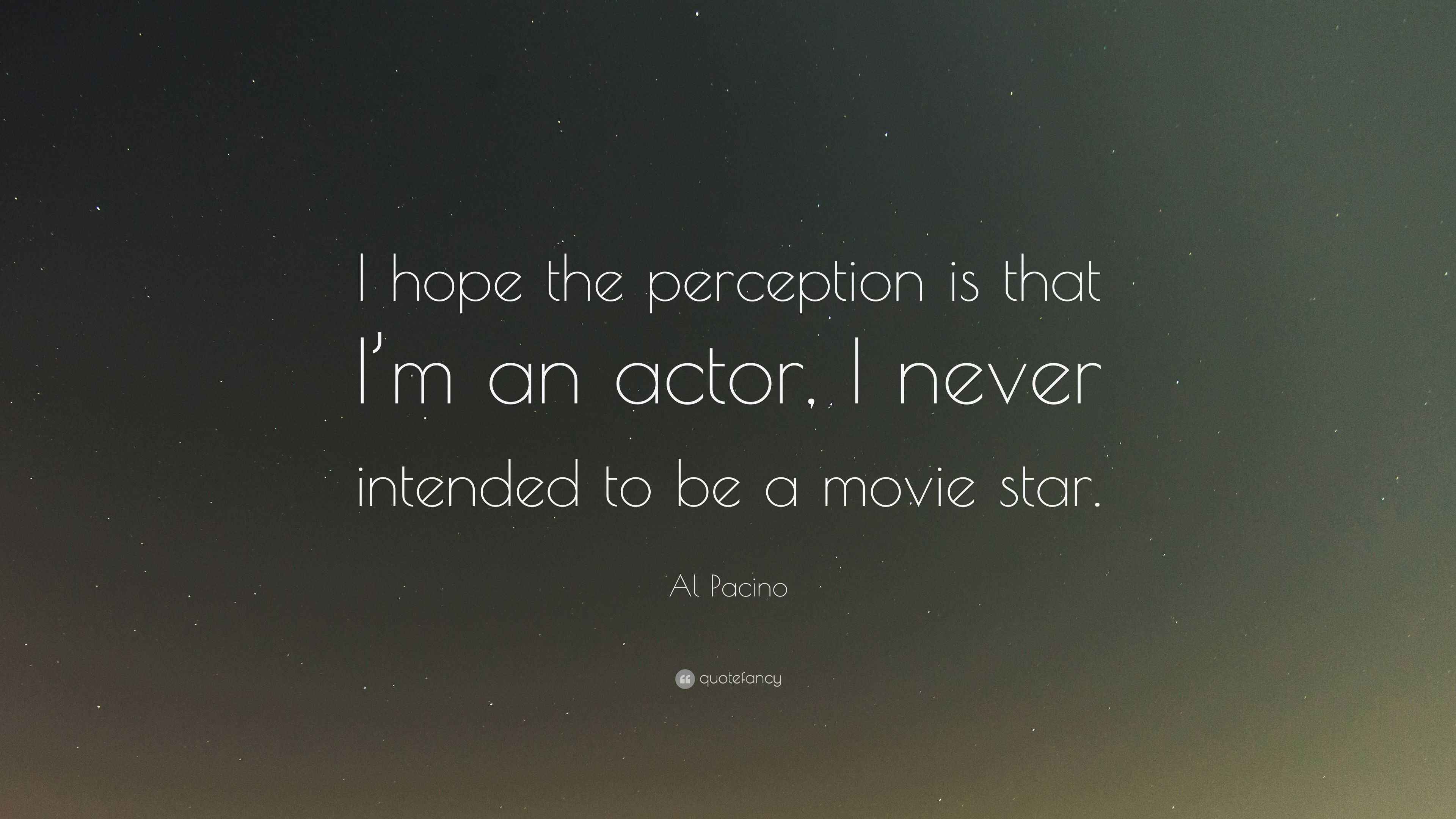 Al Pacino Quote: “I hope the perception is that I’m an actor, I never ...