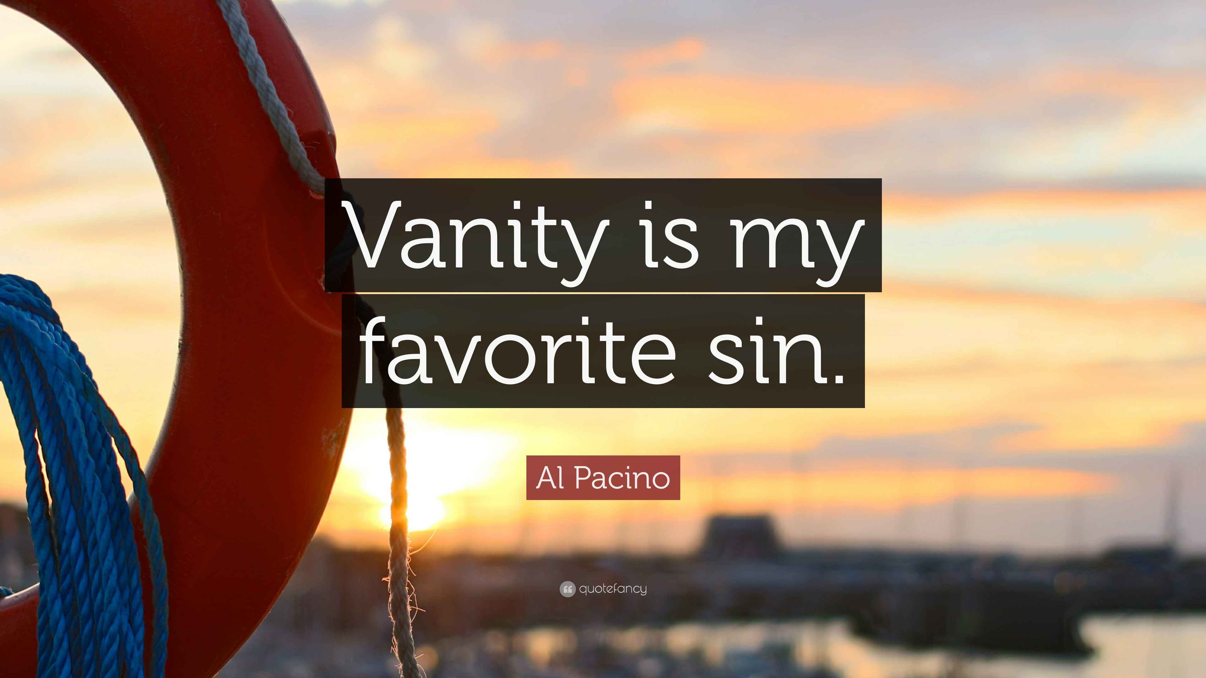 Al Pacino Quote: “Vanity is my favorite sin.”