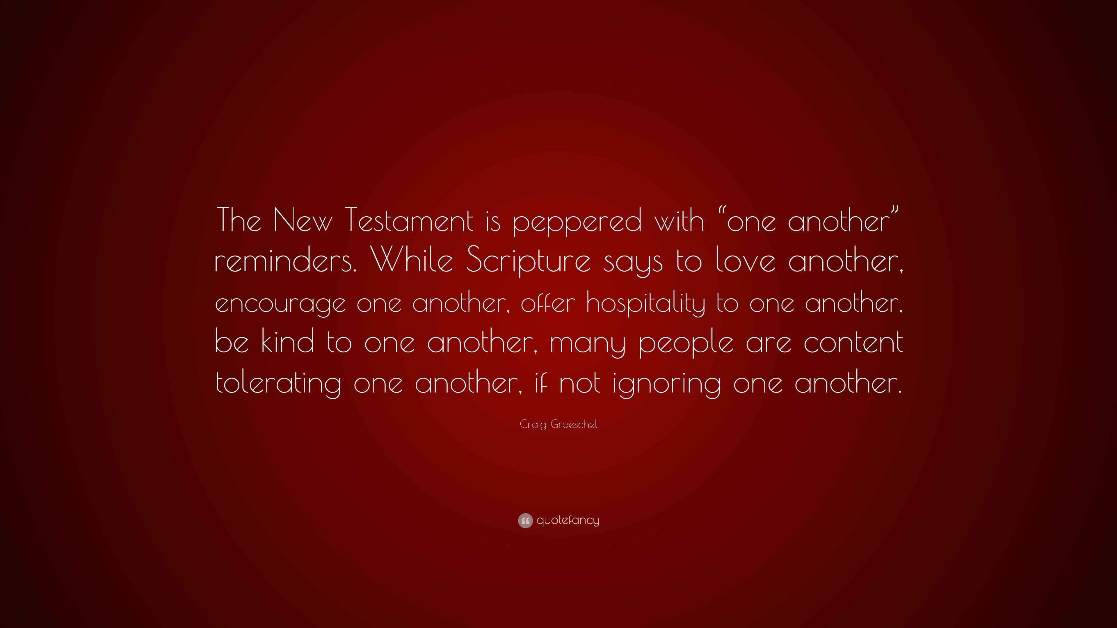 Craig Groeschel Quote: “The New Testament is peppered with “one another ...